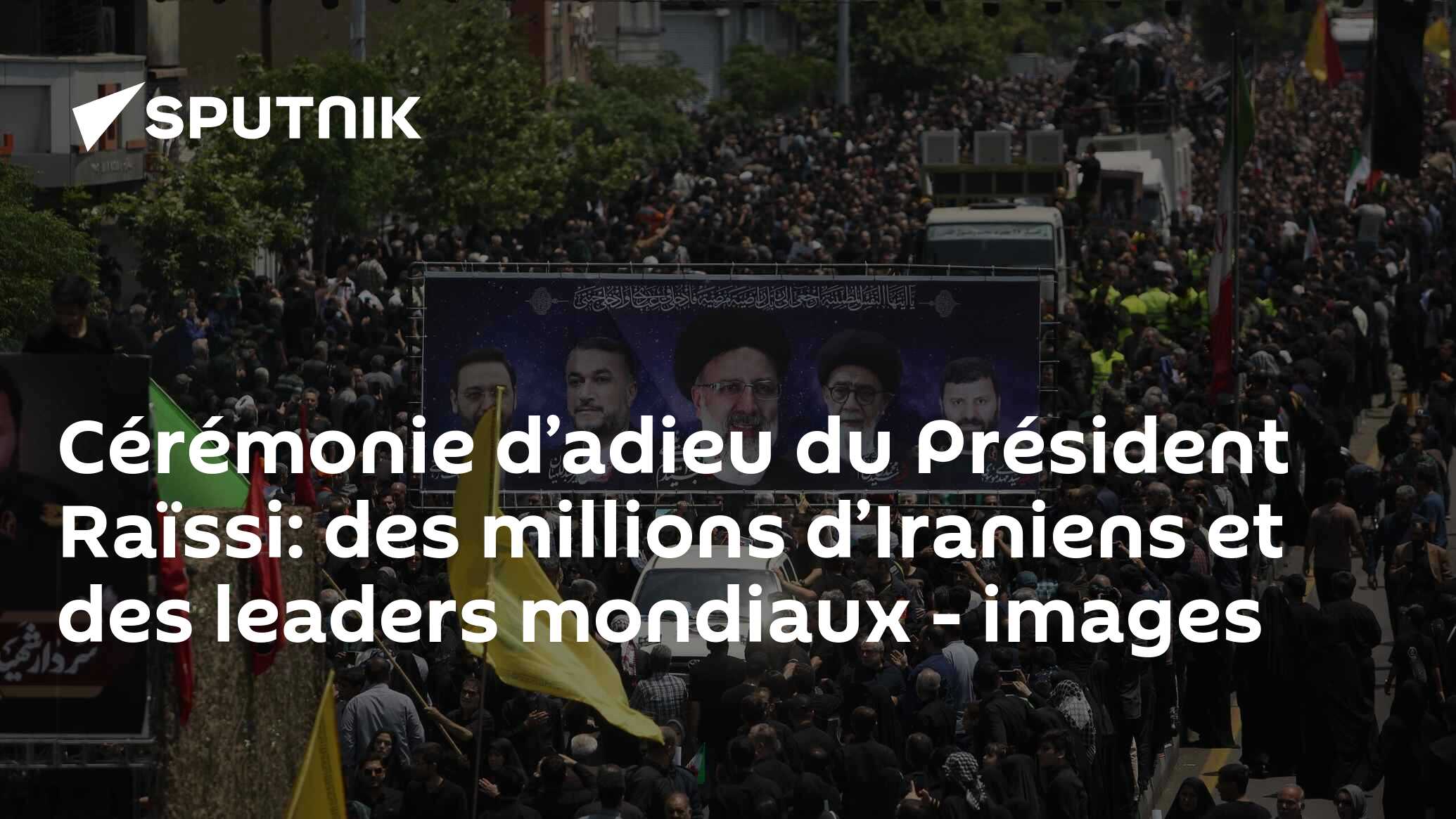 Cérémonie d’adieu du Président Raïssi: des millions d’Iraniens et des ...