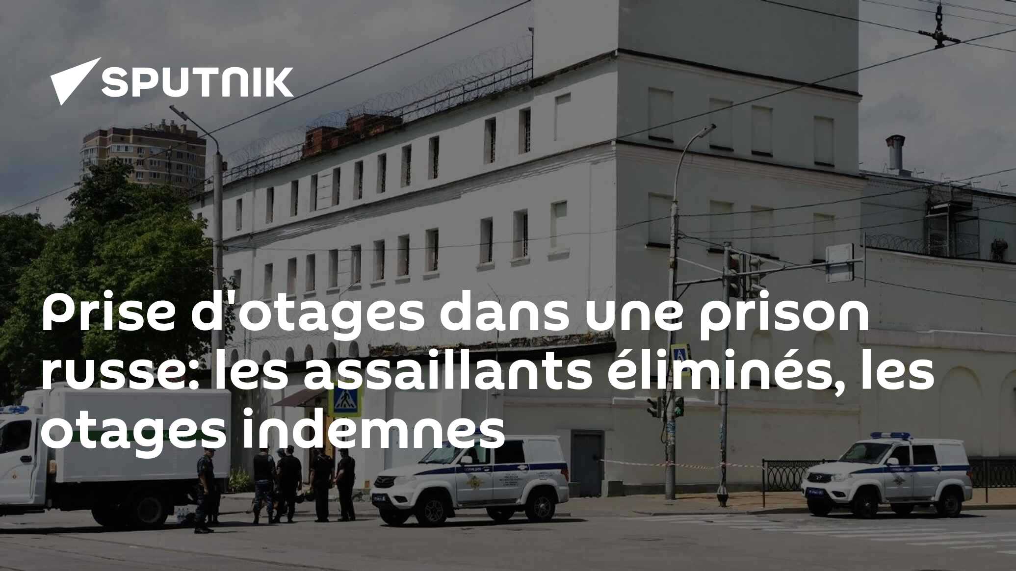 Prise d'otages dans une prison russe: les assaillants éliminés, les ...