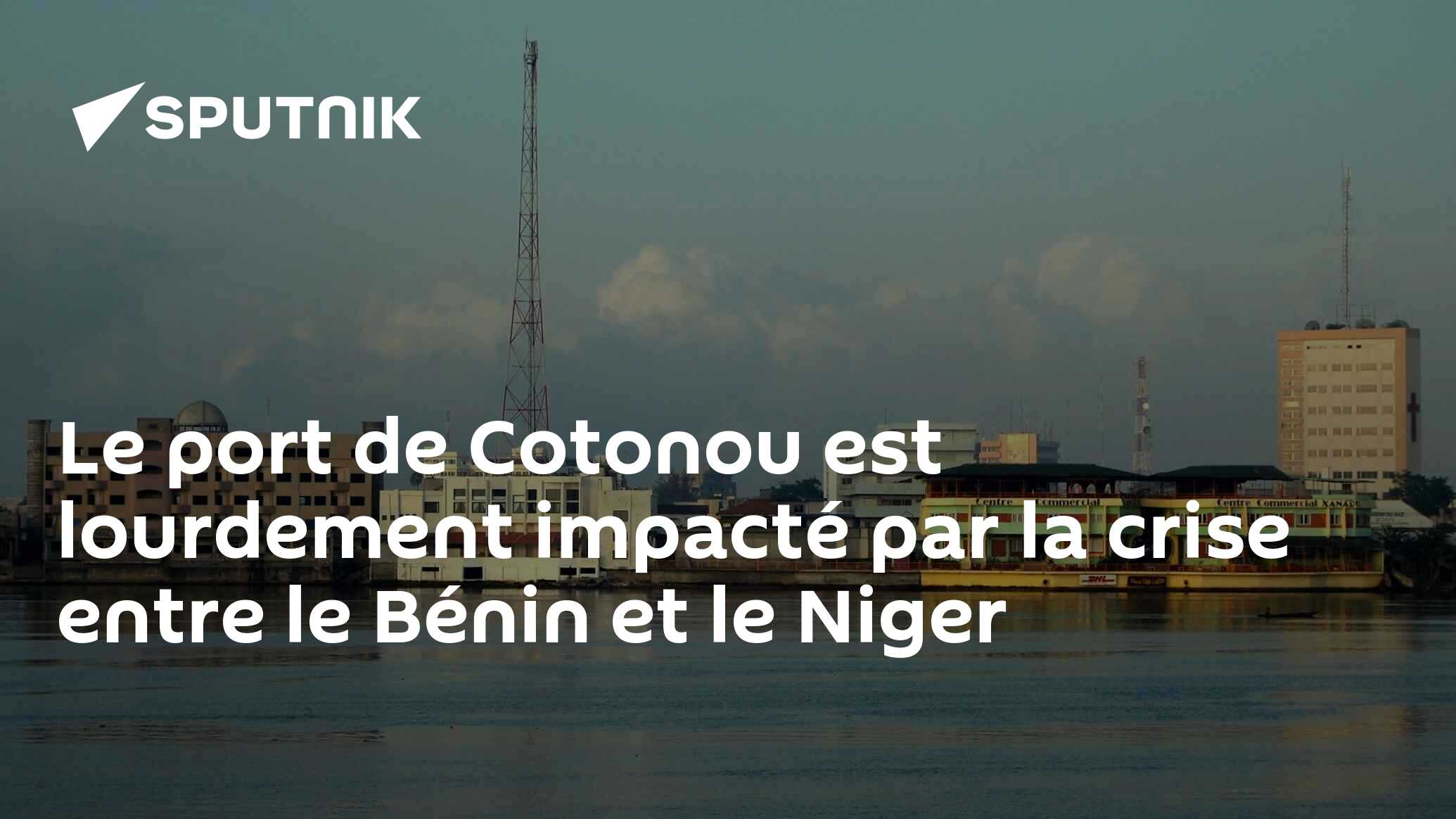 Le port de Cotonou est lourdement impacté par la crise entre le Bénin ...