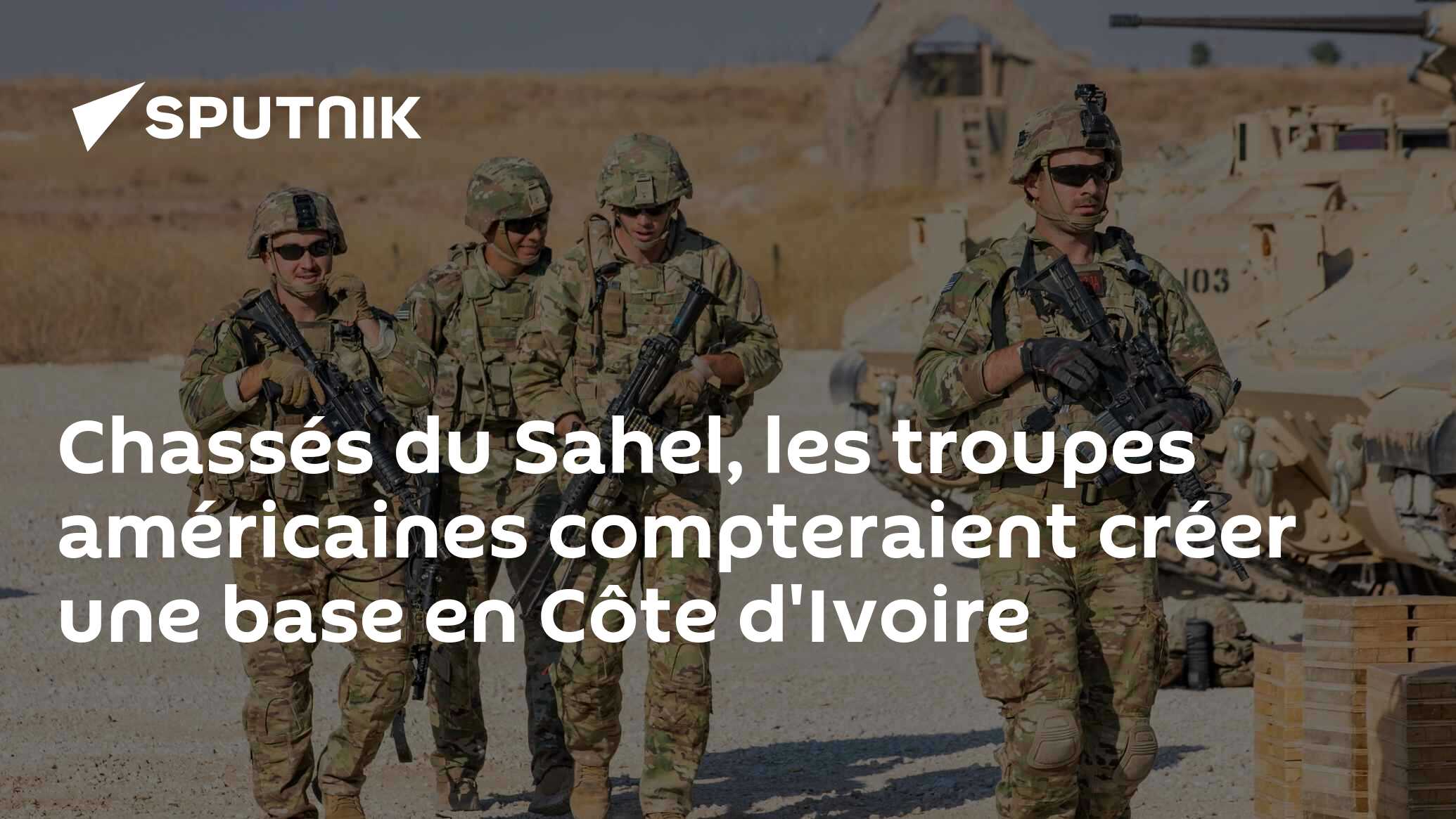Chassés du Sahel, les troupes américaines compteraient créer une base ...