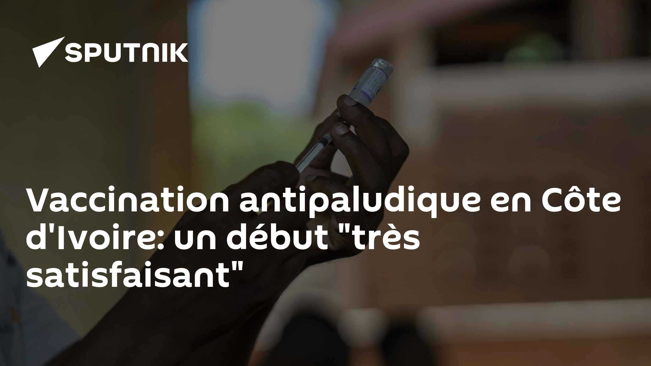 Vaccination antipaludique en Côte d'Ivoire: un début "très satisfaisant ...