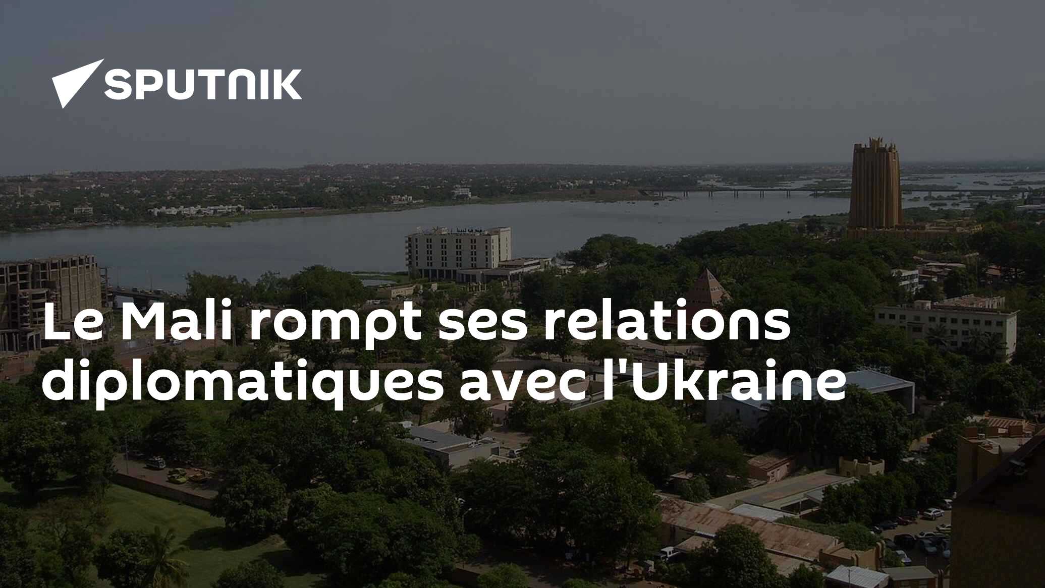Le Mali rompt ses relations diplomatiques avec l'Ukraine - 05.08.2024 ...