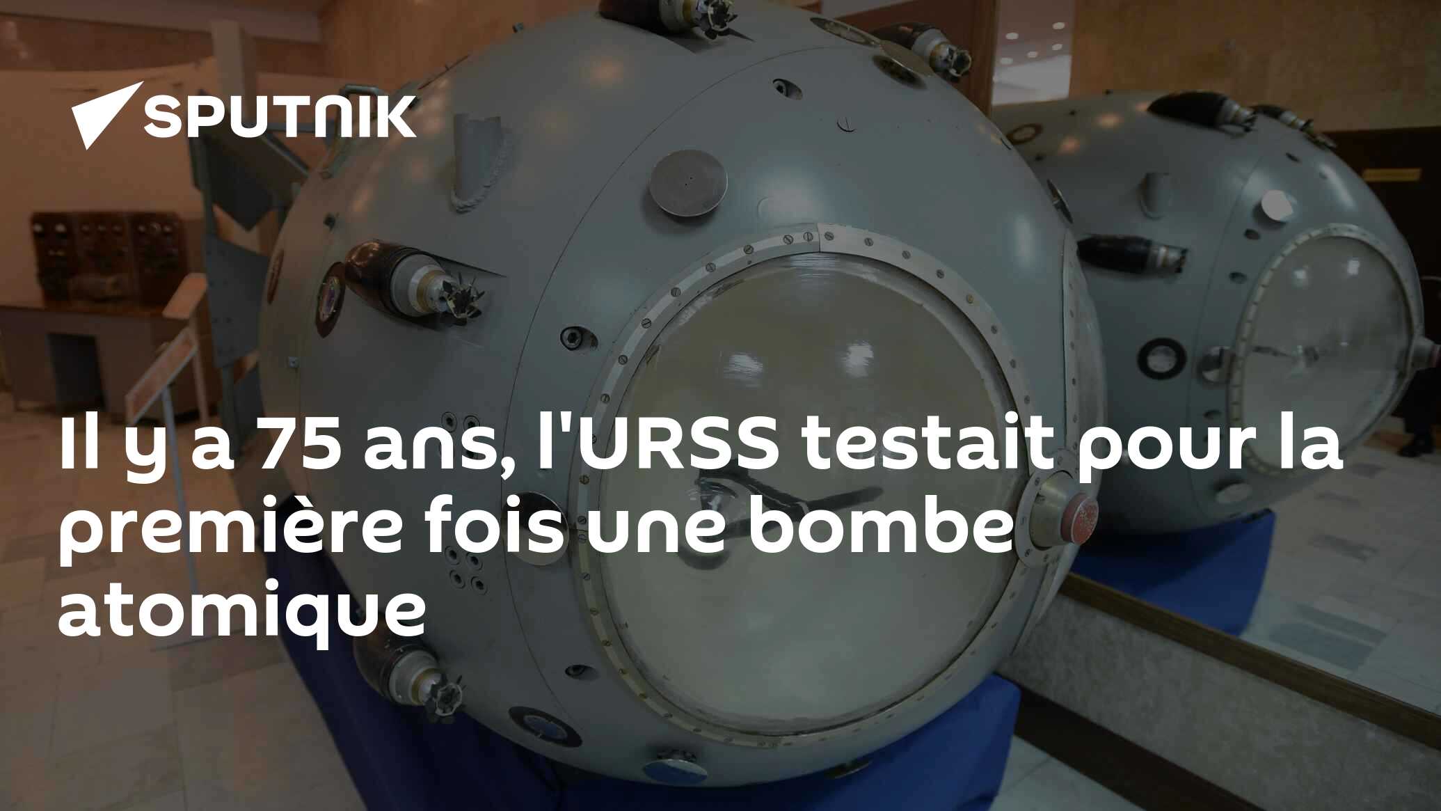 Il y a 75 ans, l'URSS testait pour la première fois une bombe atomique ...