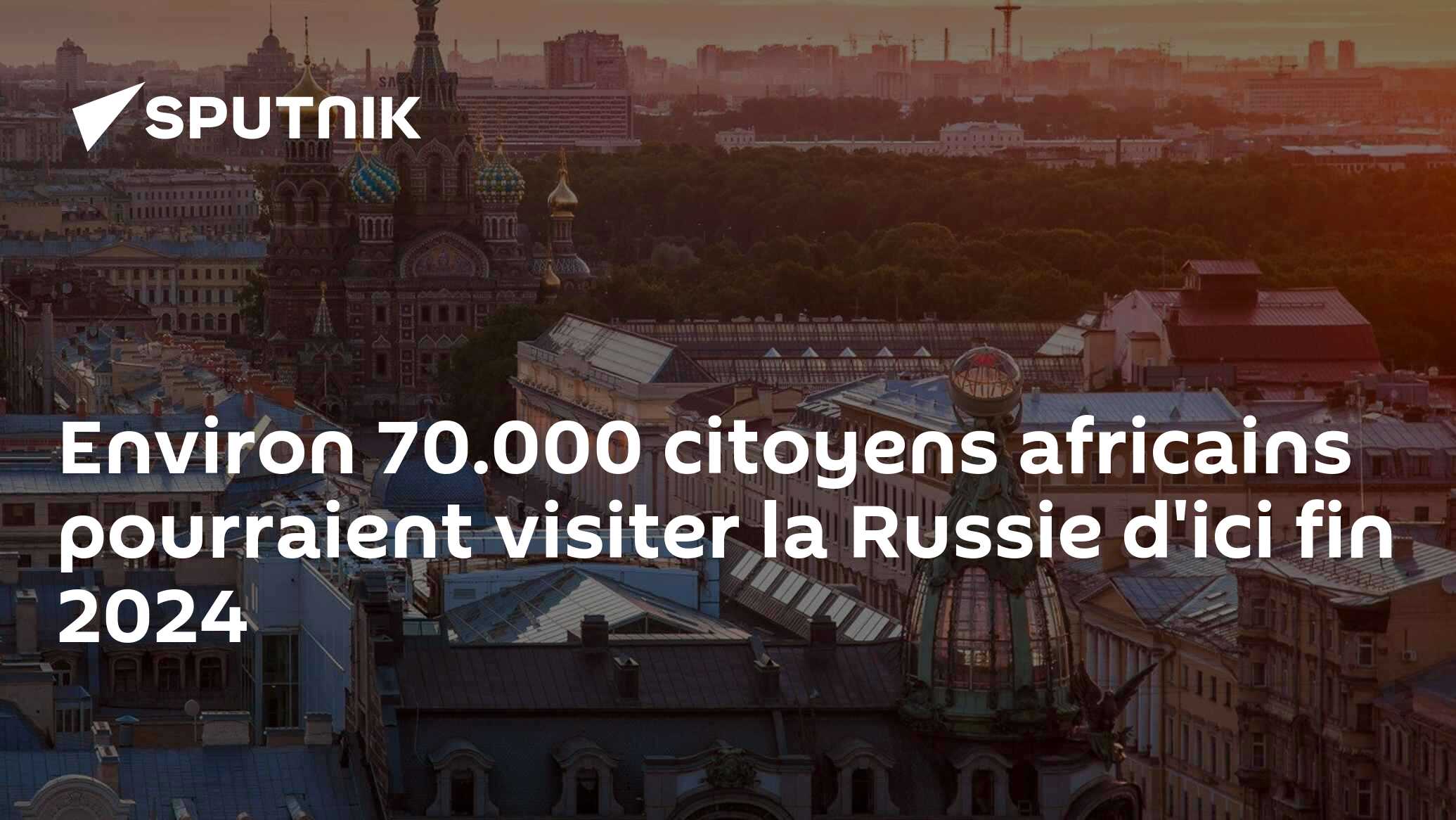 Environ 70.000 citoyens africains pourraient visiter la Russie d'ici ...