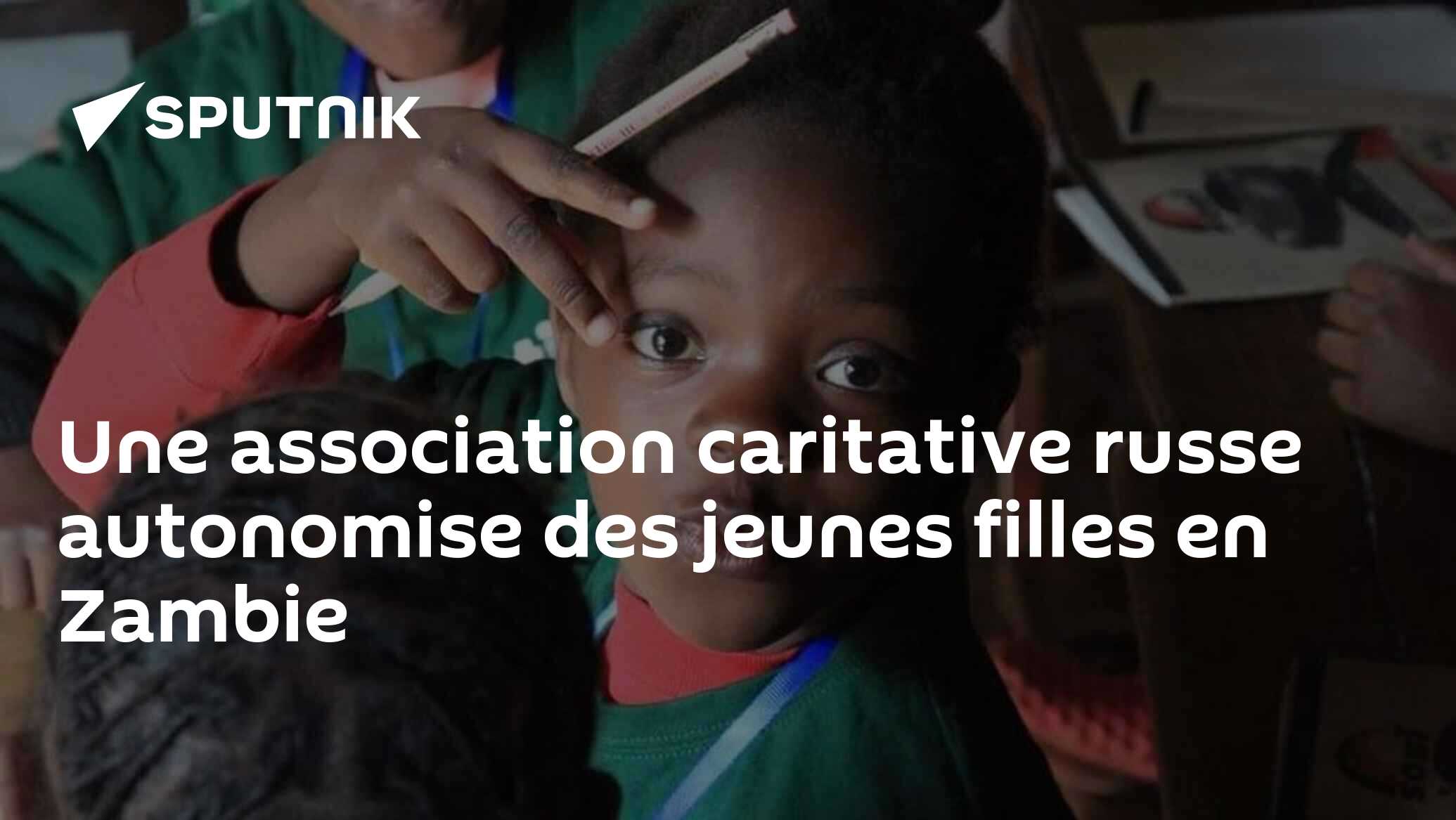 Une association caritative russe autonomise des jeunes filles en Zambie ...
