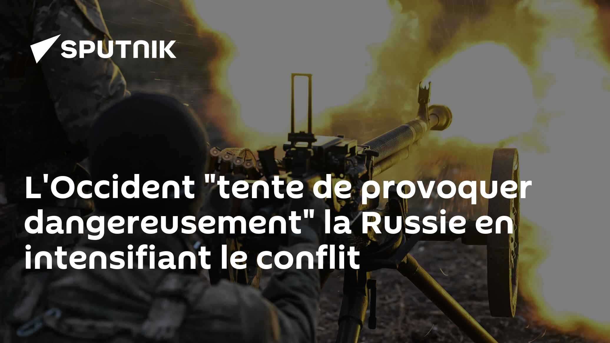 L'Occident "tente de provoquer dangereusement" la Russie en ...