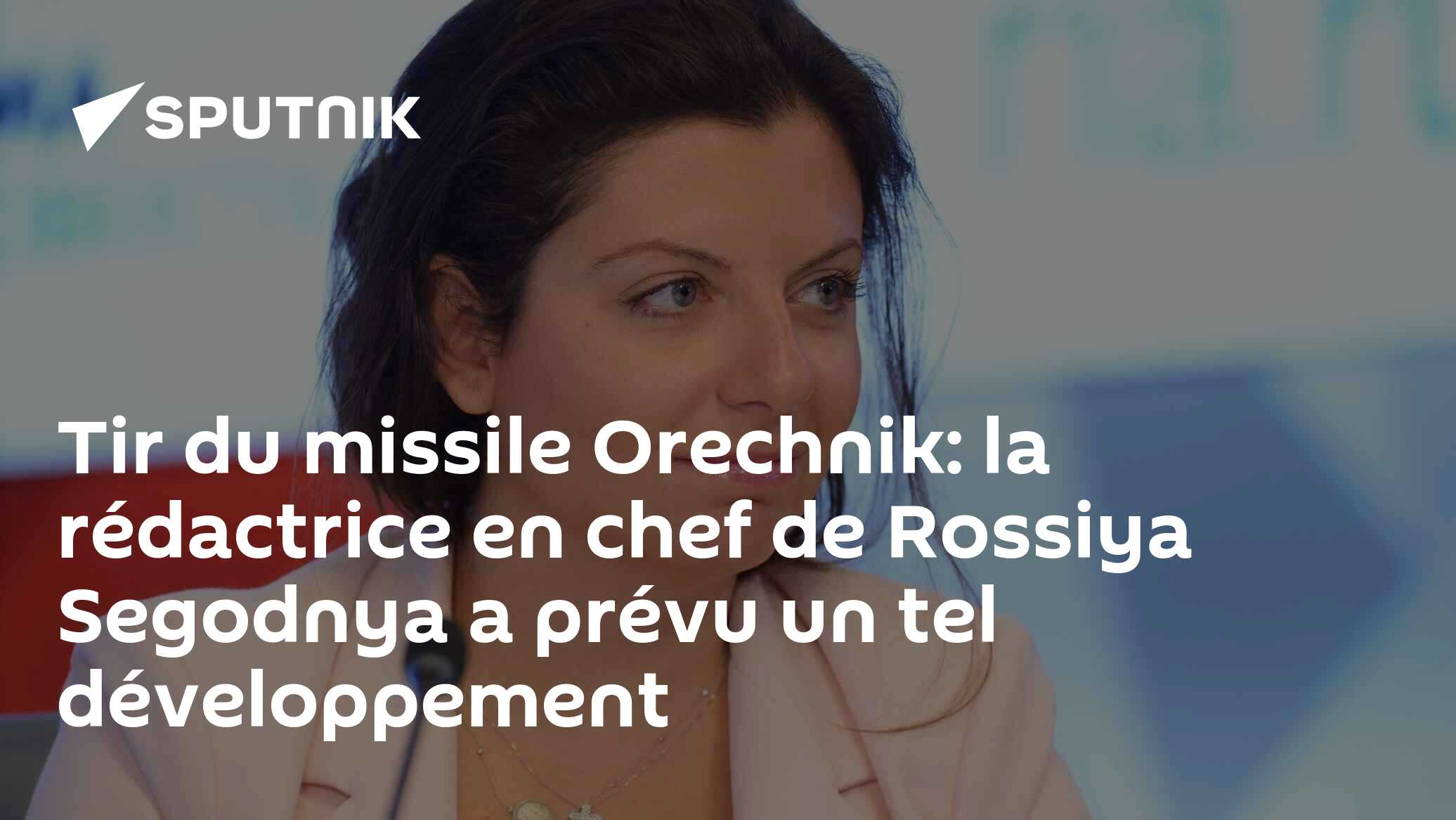 Tir du missile Orechnik: la rédactrice en chef de Rossiya Segodnya a ...