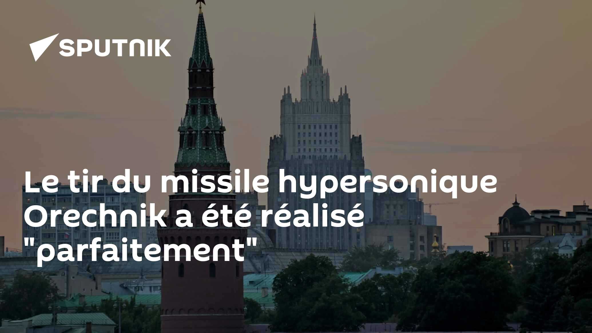 Le tir du missile hypersonique Orechnik a été réalisé "parfaitement ...
