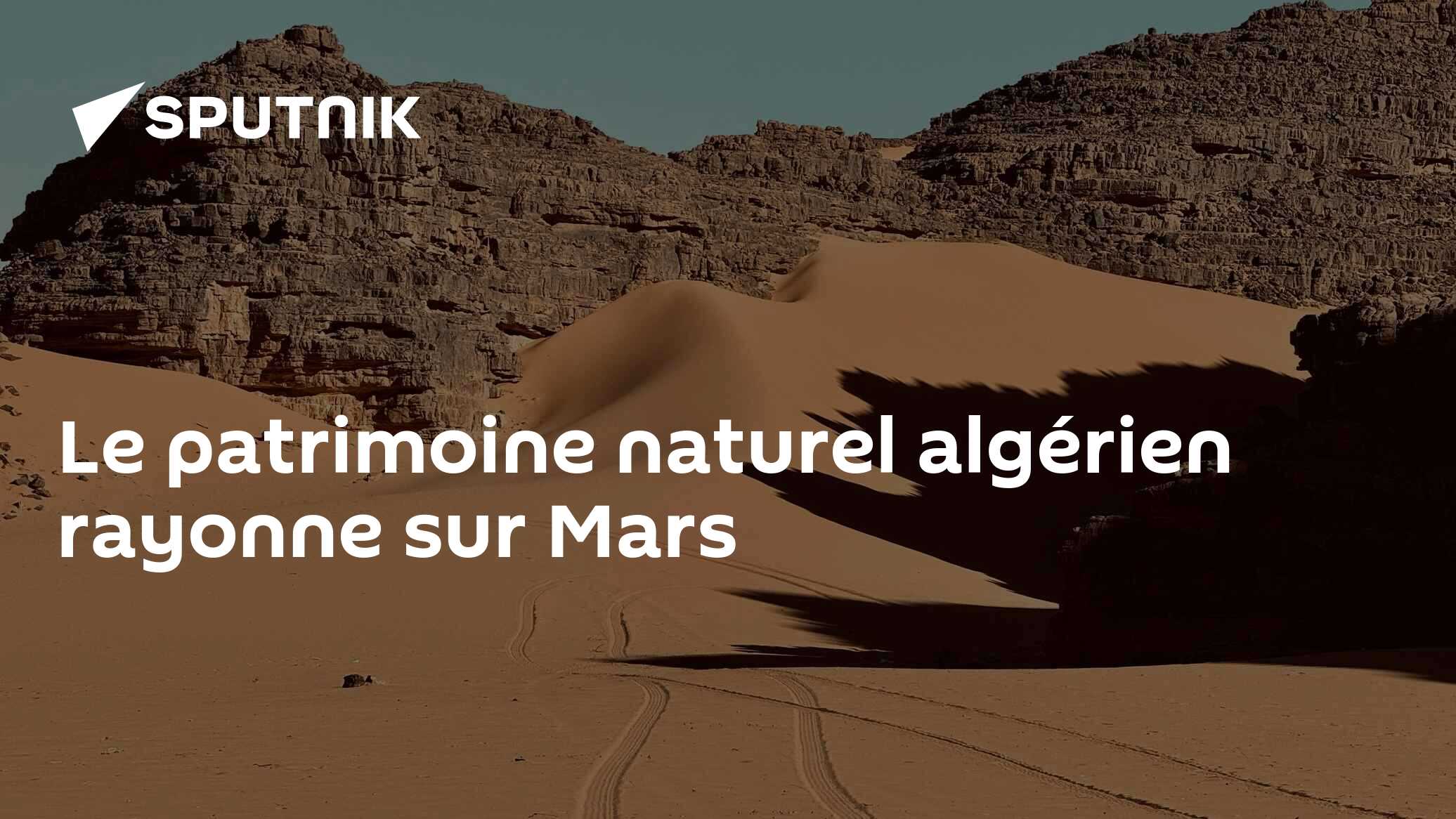 Le patrimoine naturel algérien rayonne sur Mars - 02.12.2024, Sputnik ...