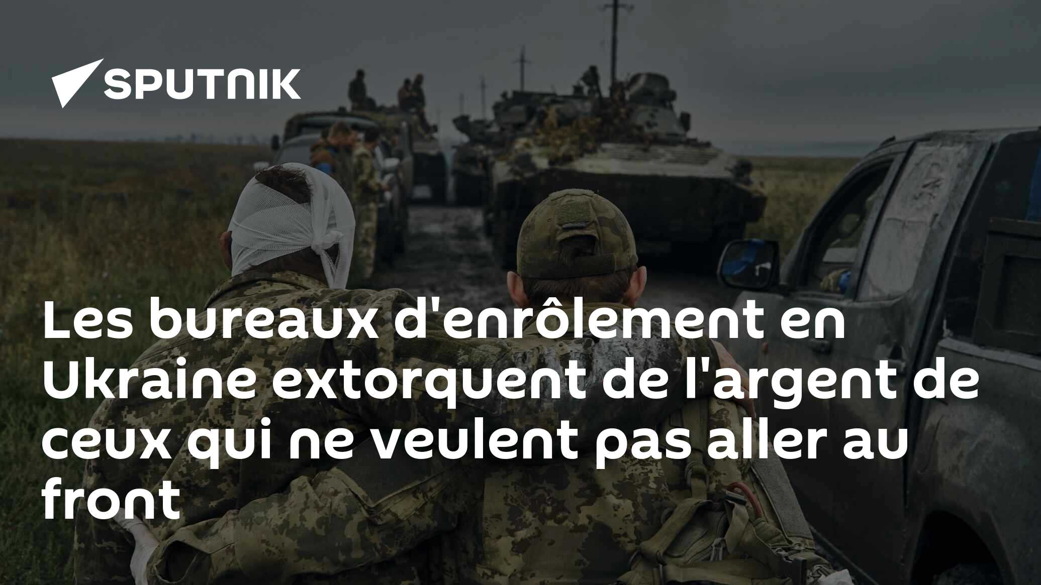 Les bureaux d'enrôlement en Ukraine extorquent de l'argent de ceux qui ...