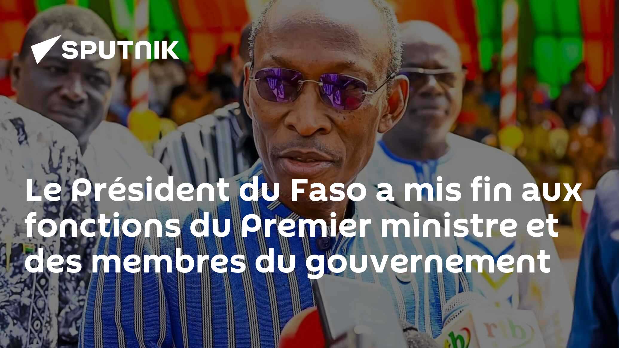 Le Président du Faso a mis fin aux fonctions du Premier ministre et des ...