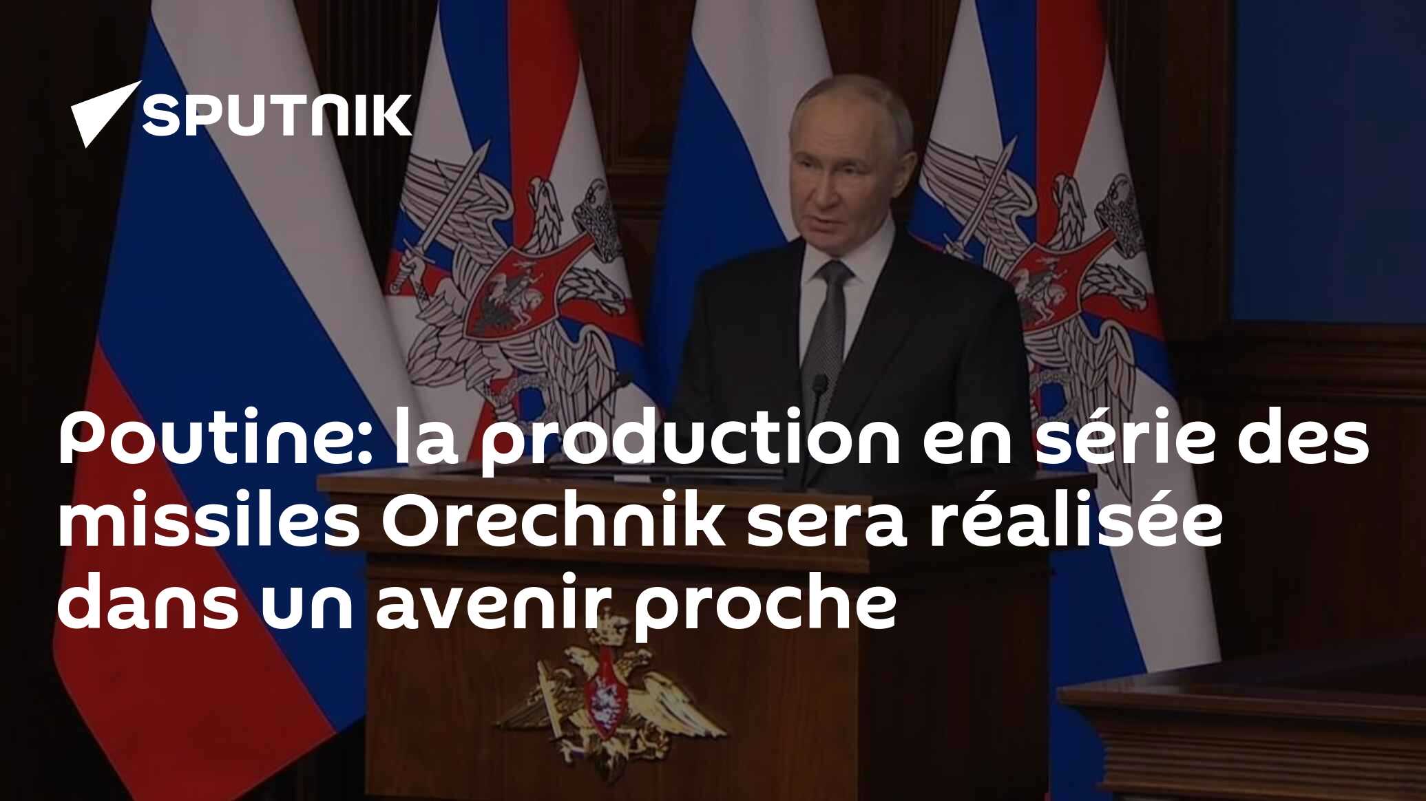 Poutine: la production en série des missiles Orechnik sera réalisée ...