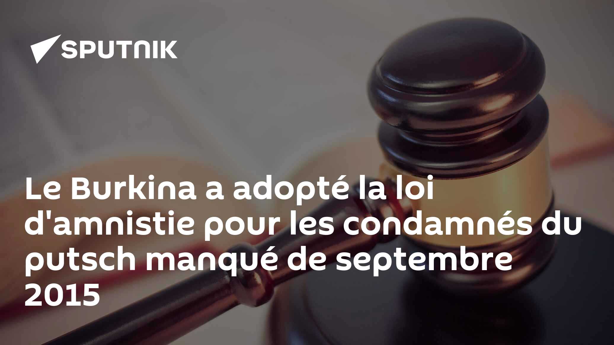 Le Burkina a adopté la loi d'amnistie pour les condamnés du putsch manqué de septembre 2015 - 31 ...