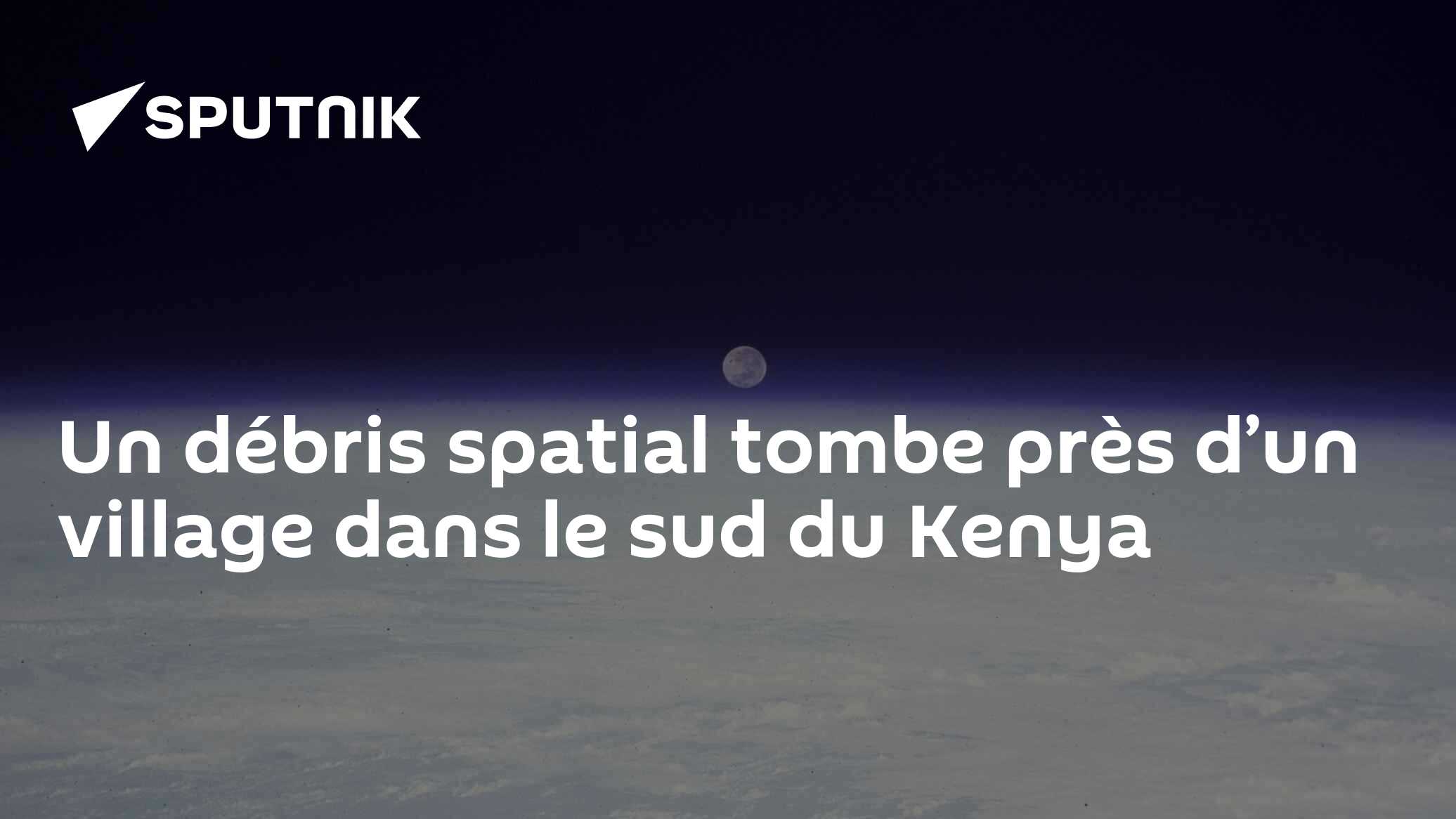 Un débris spatial tombe près d’un village dans le sud du Kenya - 02.01. ...