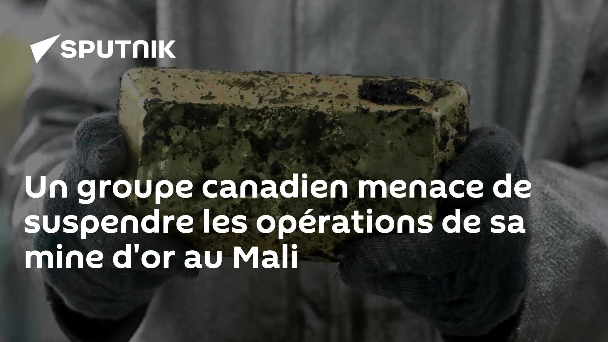 Un groupe canadien menace de suspendre les opérations de sa mine d'or au Mali - 08.01.2025 ...