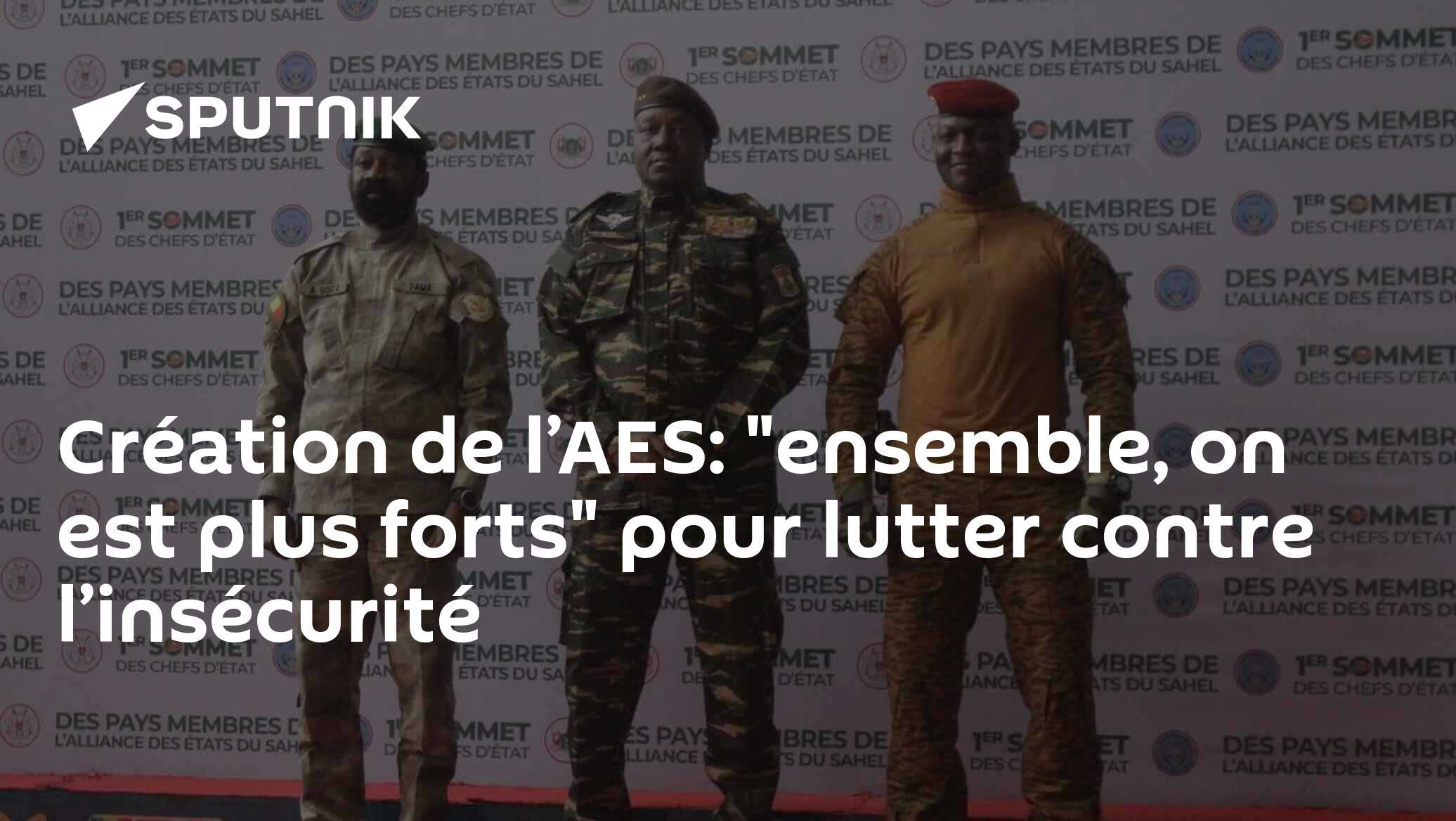 Création de l’AES: "ensemble, on est plus forts" pour lutter contre l ...