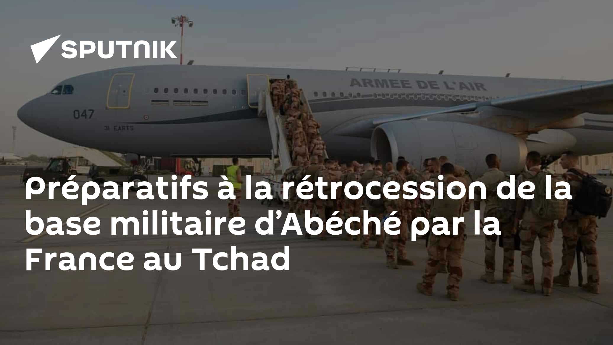 Préparatifs à la rétrocession de la base militaire d’Abéché par la ...
