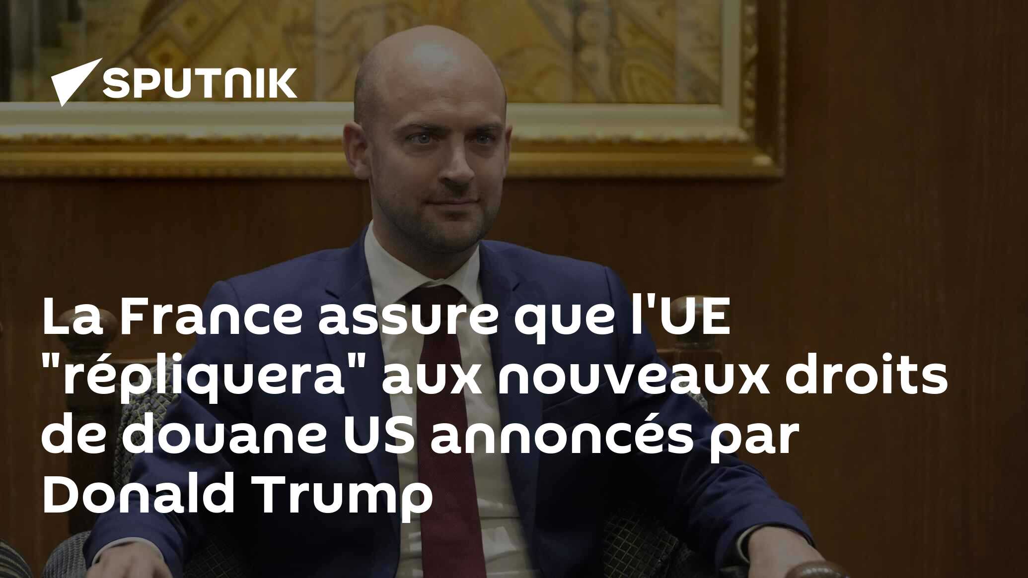 La France assure que l'UE "répliquera" aux nouveaux droits de douane US ...