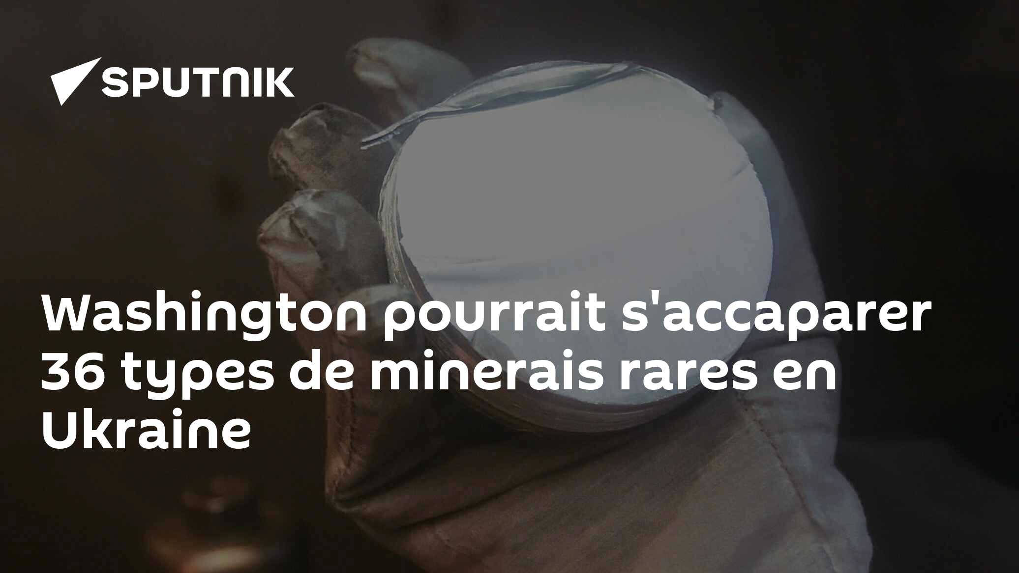 Washington pourrait s'accaparer 36 types de minerais rares en Ukraine ...