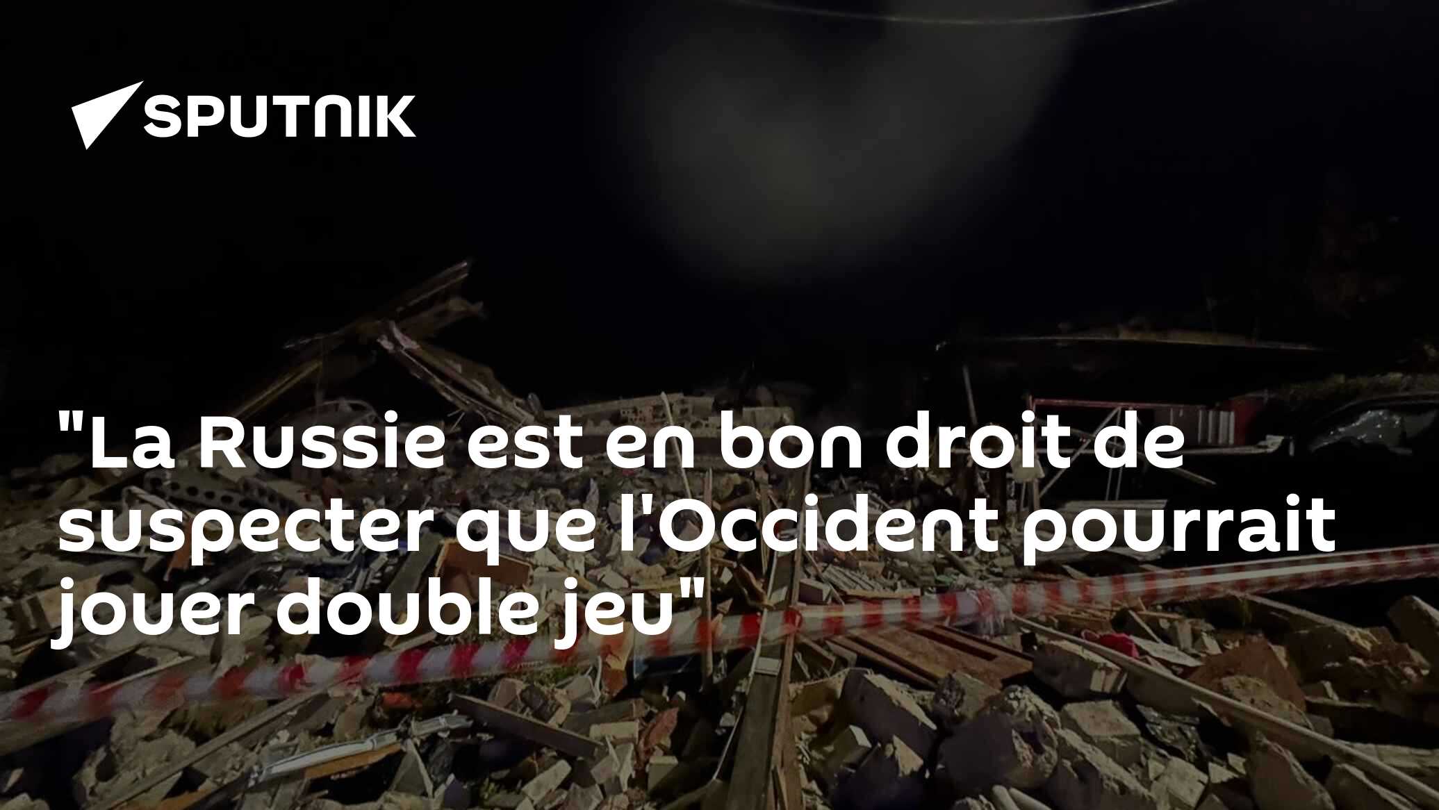 "La Russie est en bon droit de suspecter que l'Occident pourrait jouer ...