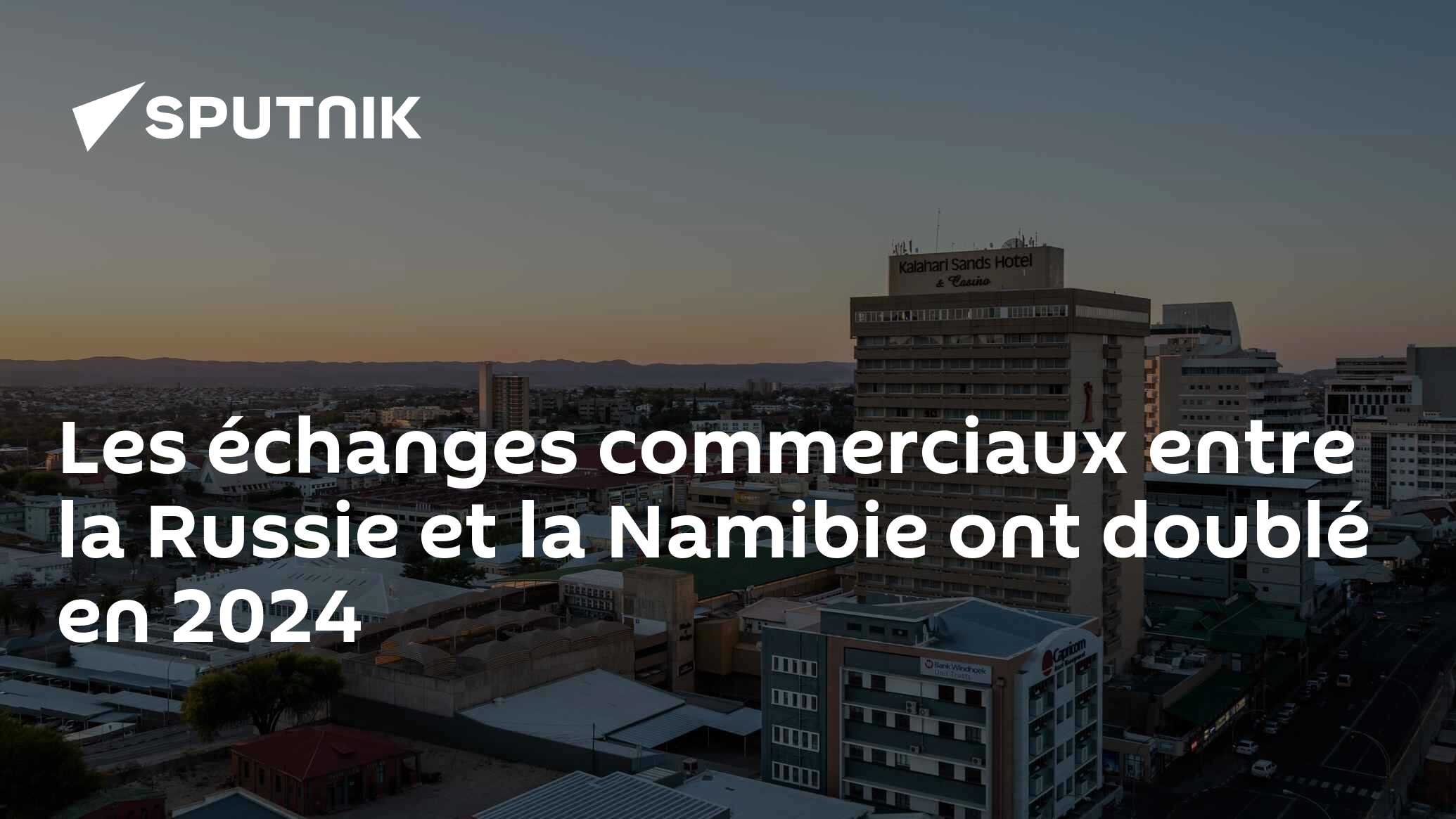 Les échanges commerciaux entre la Russie et la Namibie ont doublé en ...