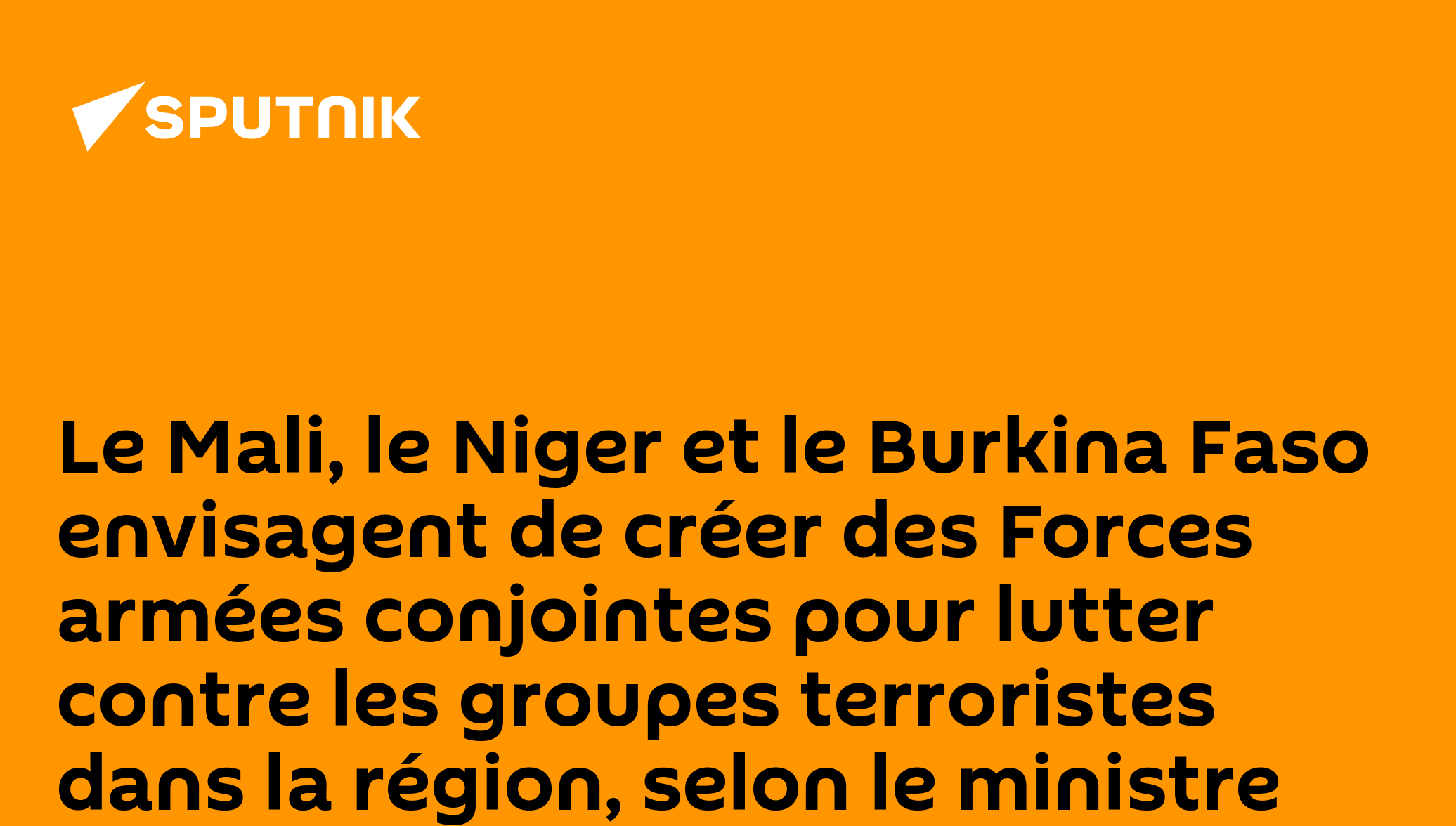 Le Mali, le Niger et le Burkina Faso envisagent de créer des Forces ...