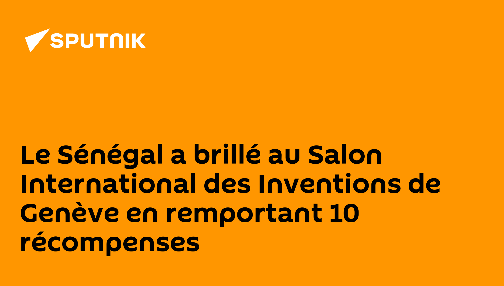 Le Sénégal a brillé au Salon International des Inventions de Genève en ...