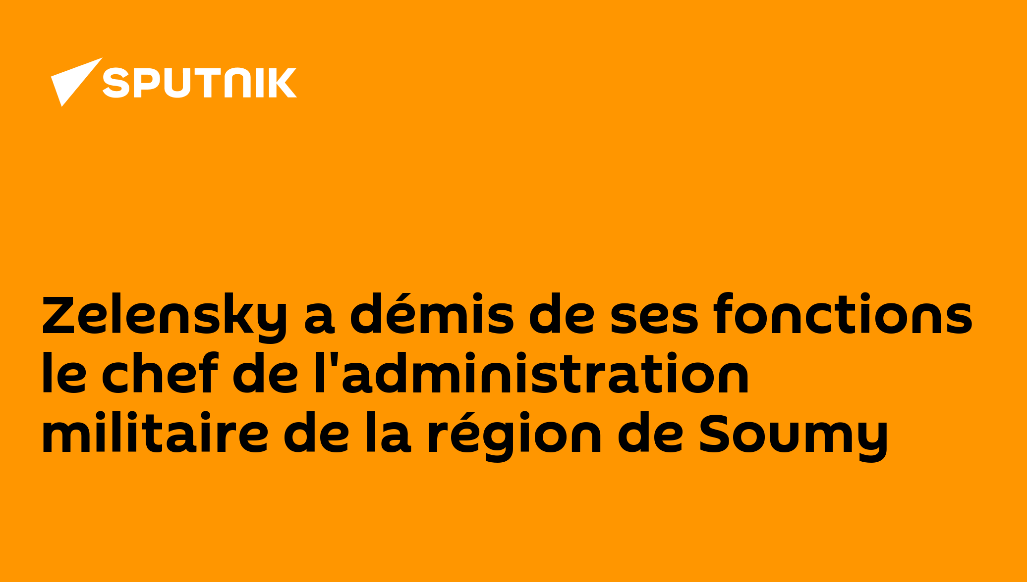 Zelensky a démis de ses fonctions le chef de l'administration militaire ...
