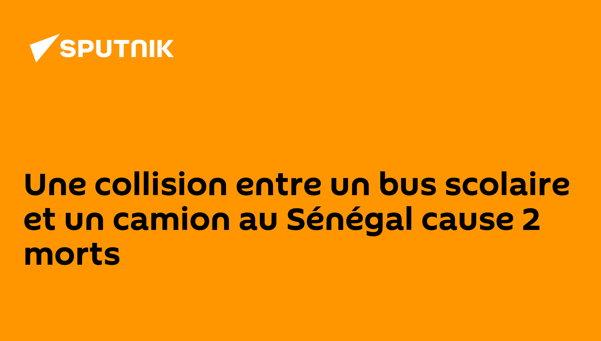 Une collision entre un bus scolaire et un camion au Sénégal cause 2 morts - 03.05.2025, Sputnik ...