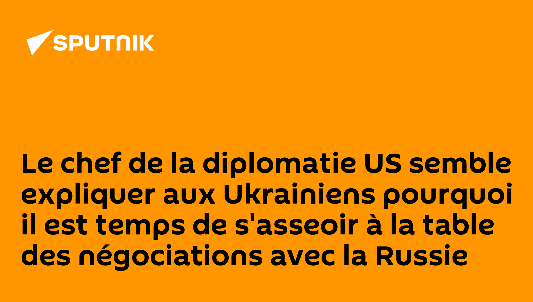 Le chef de la diplomatie US semble expliquer aux Ukrainiens pourquoi il est temps de s'asseoir à ...