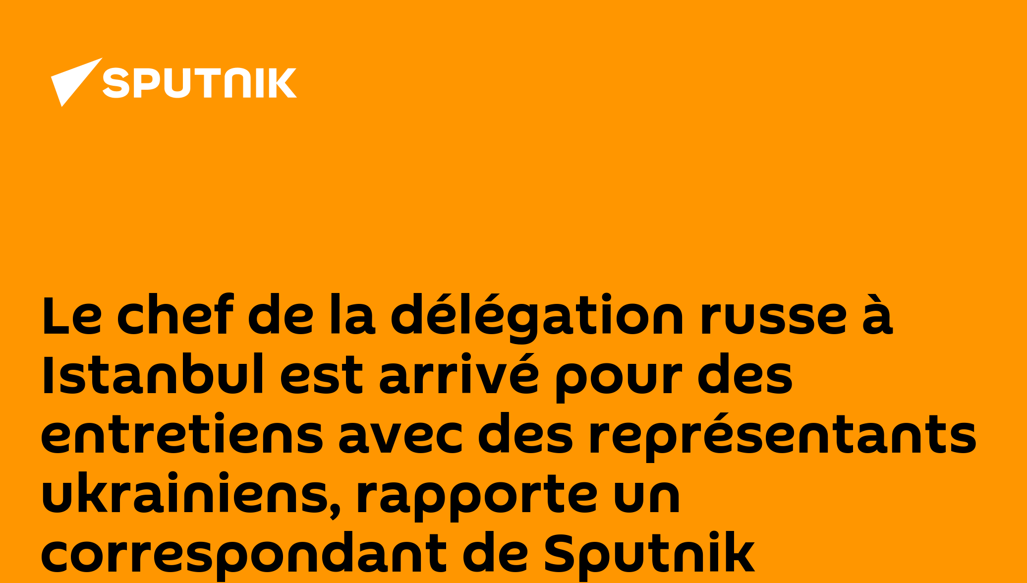 Le chef de la délégation russe à Istanbul est arrivé pour des entretiens avec des représentants ...