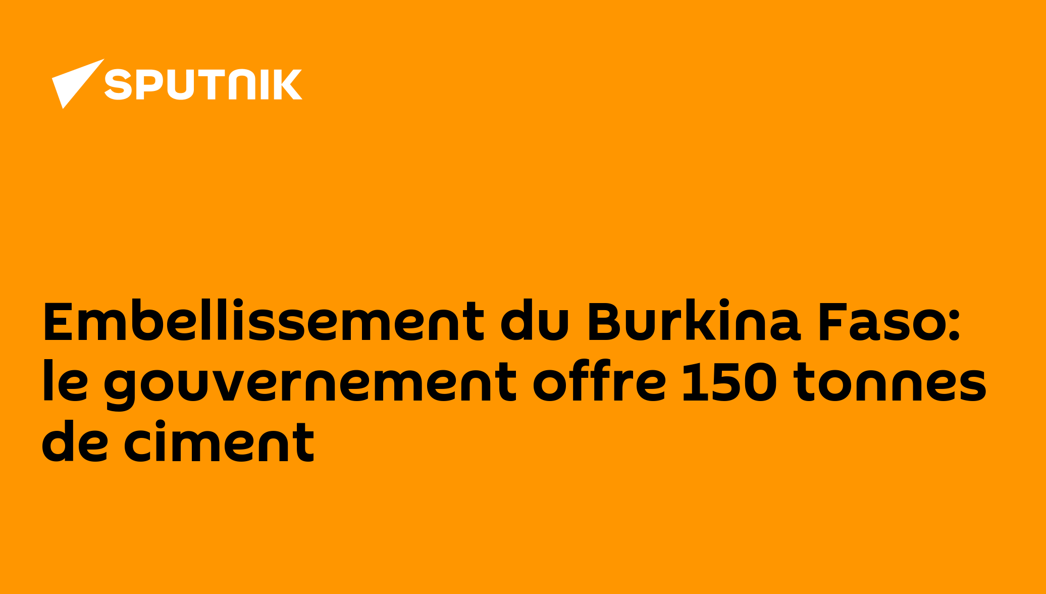 Embellissement du Burkina Faso: le gouvernement offre 150 tonnes de ciment - 01.06.2025, Sputnik ...