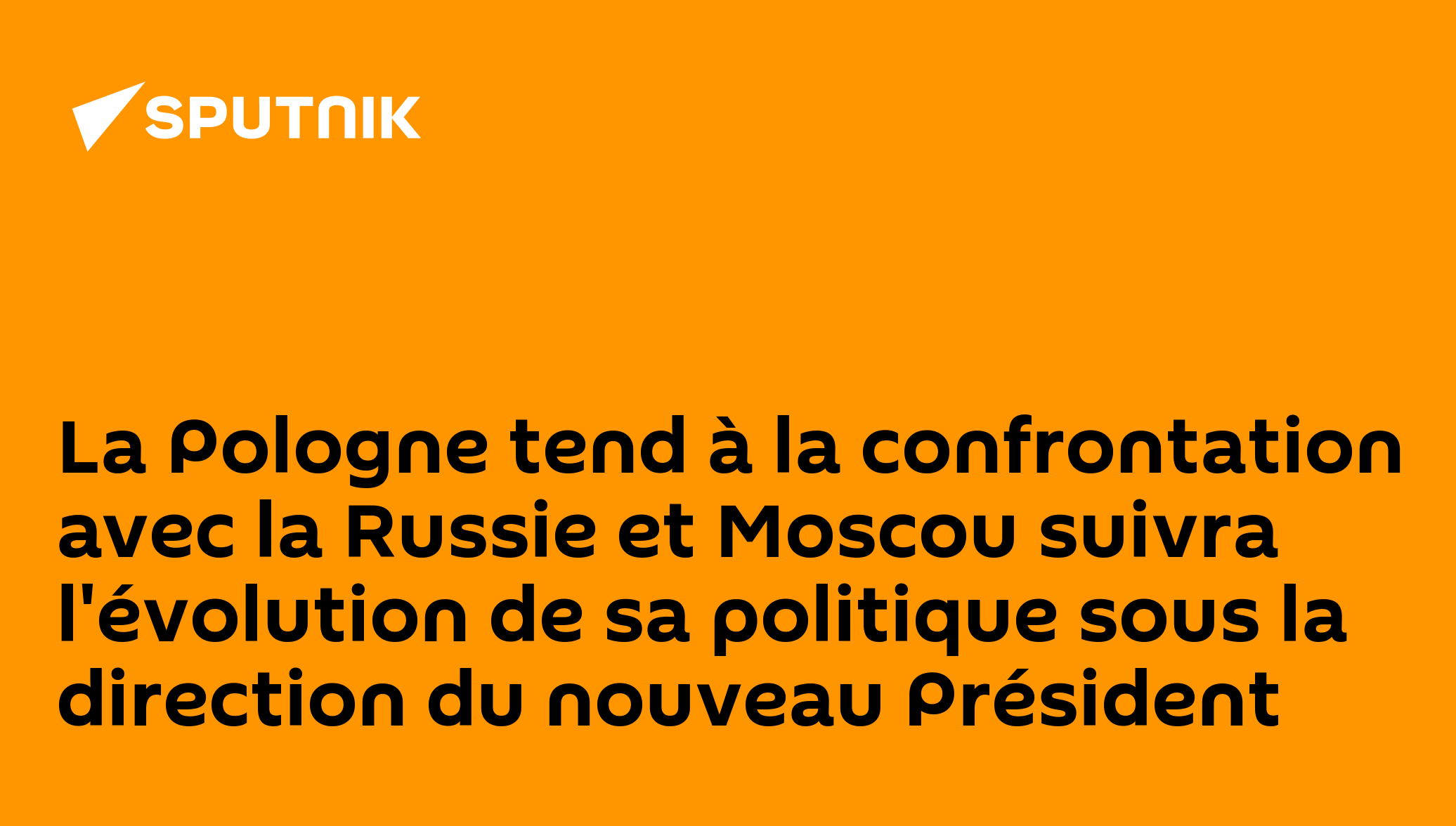 La Pologne tend à la confrontation avec la Russie et Moscou suivra l ...