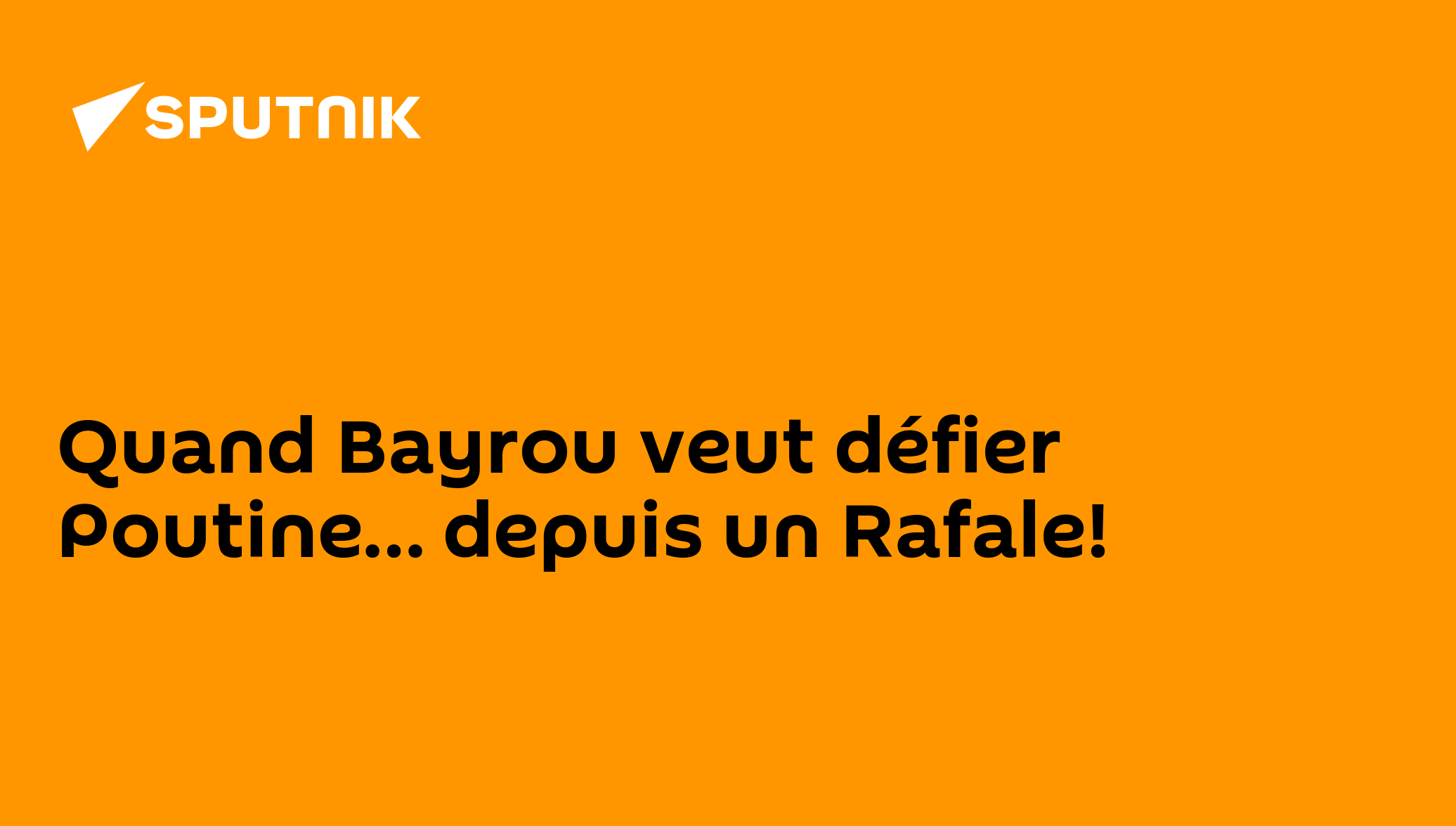 Quand Bayrou veut défier Poutine… depuis un Rafale! - 19.06.2025 ...