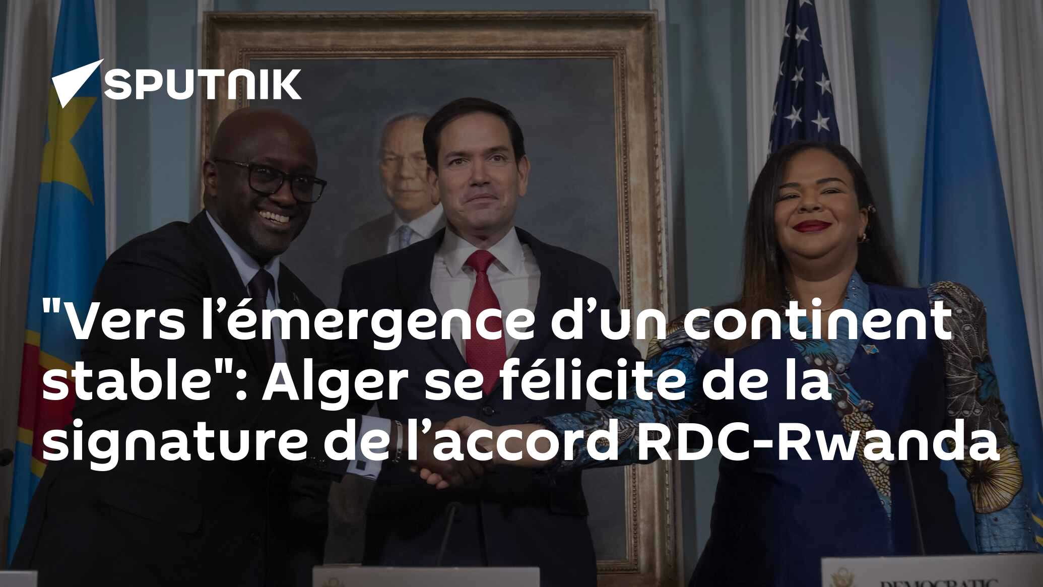 "Vers l’émergence d’un continent stable": Alger se félicite de la signature de l’accord RDC ...
