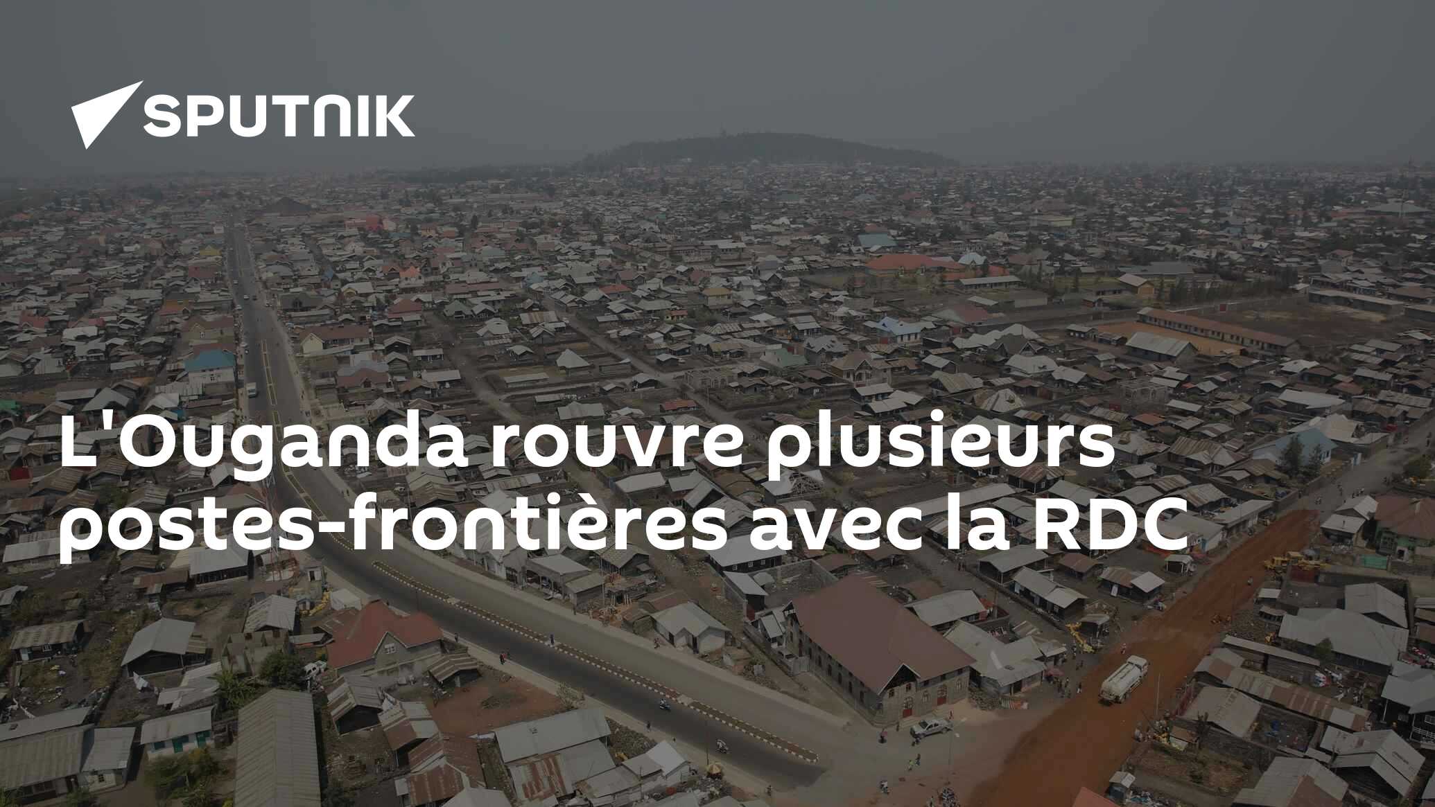 L'Ouganda rouvre plusieurs postes-frontières avec la RDC - 11.07.2025 ...