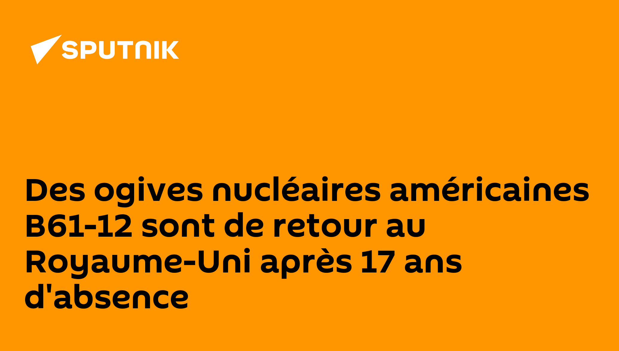 Des ogives nucléaires américaines B61-12 sont de retour au Royaume-Uni après 17 ans d'absence ...