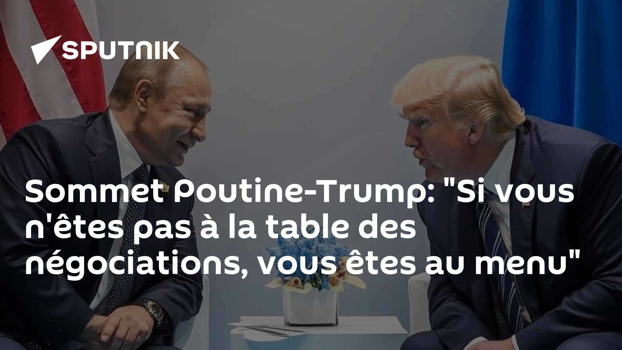 Sommet Poutine-Trump: "Si vous n'êtes pas à la table des négociations ...