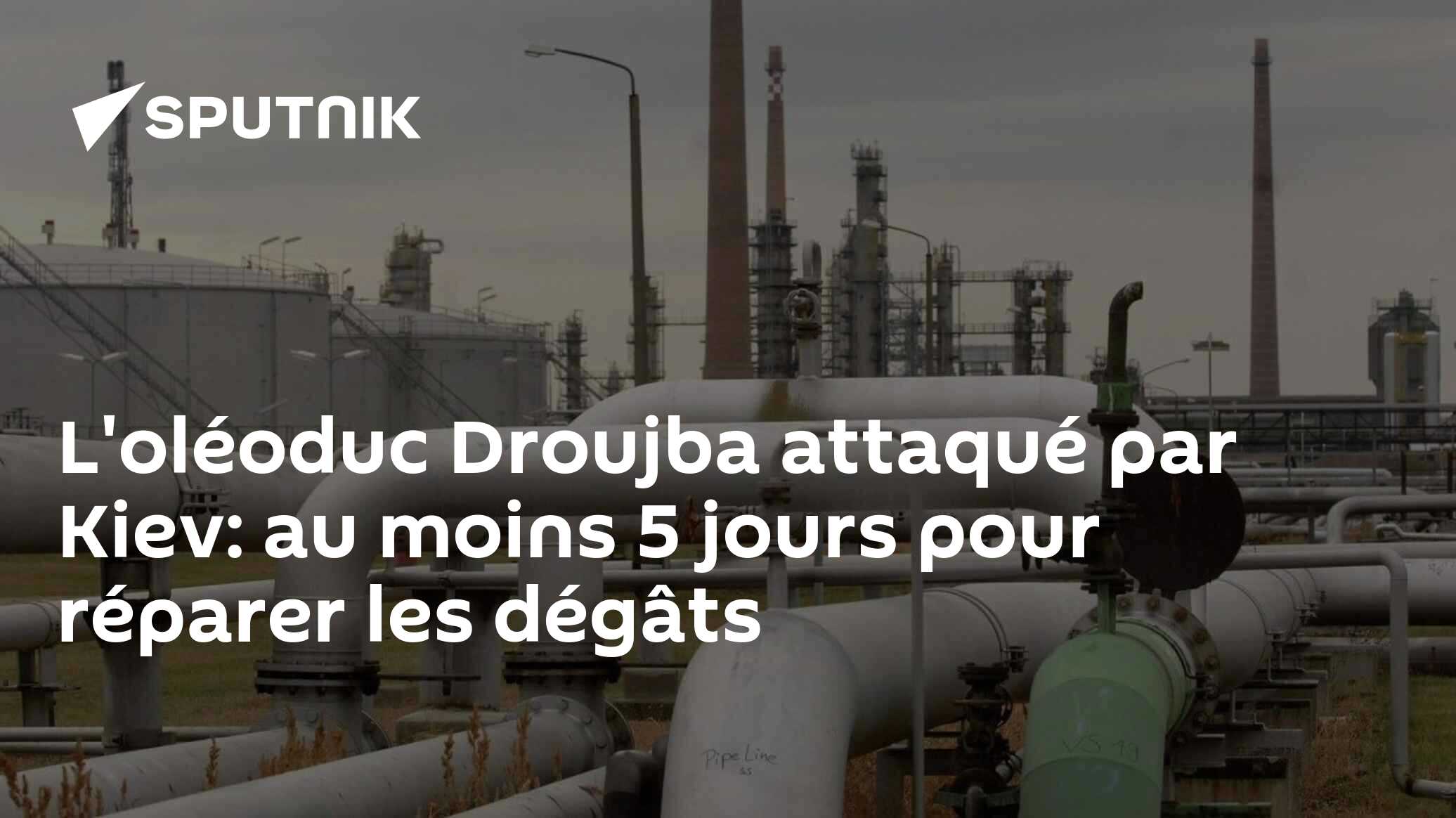 L'oléoduc Droujba attaqué par Kiev: au moins 5 jours pour réparer les ...