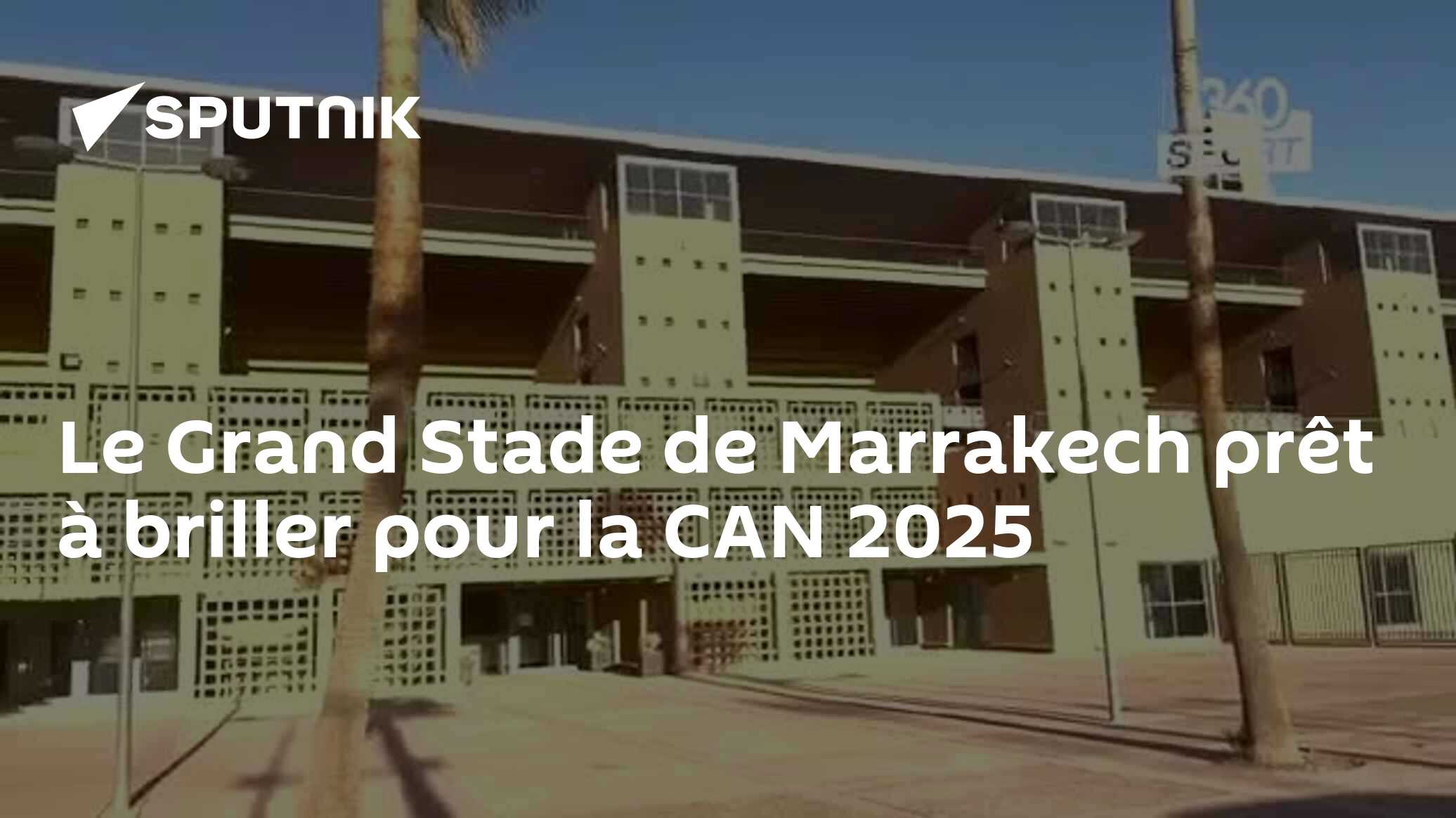 Le Grand Stade de Marrakech prêt à briller pour la CAN 2025 - 03.09. ...