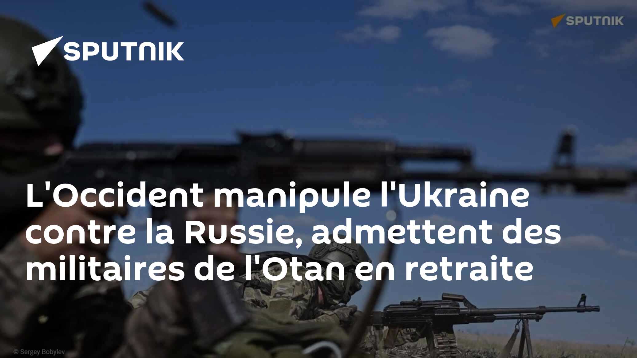 L'Occident manipule l'Ukraine contre la Russie, admettent des ...