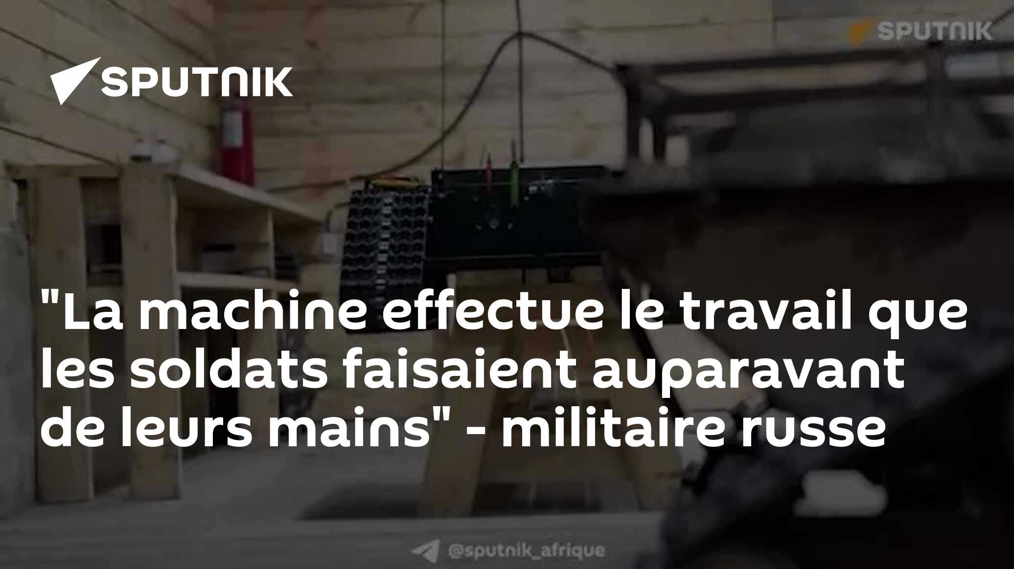 "La machine effectue le travail que les soldats faisaient auparavant de ...