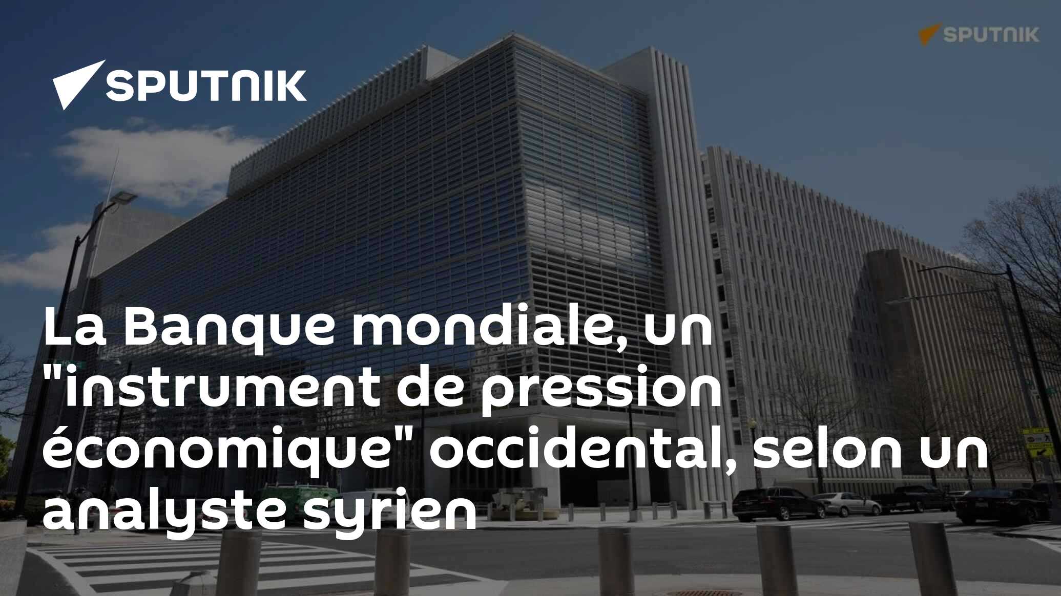 La Banque mondiale, un "instrument de pression économique" occidental ...