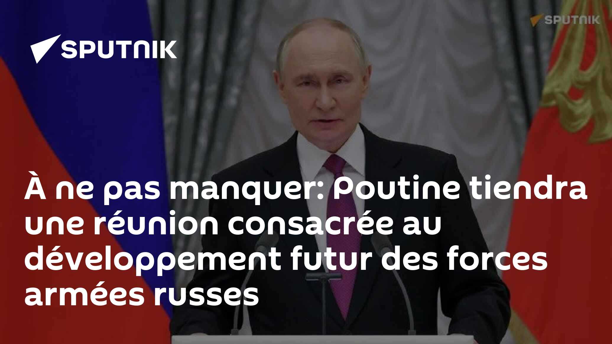 À ne pas manquer: Poutine tiendra une réunion consacrée au ...