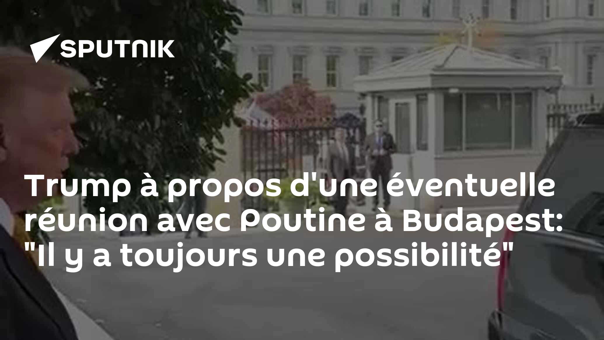 Trump à propos d'une éventuelle réunion avec Poutine à Budapest: "Il y ...