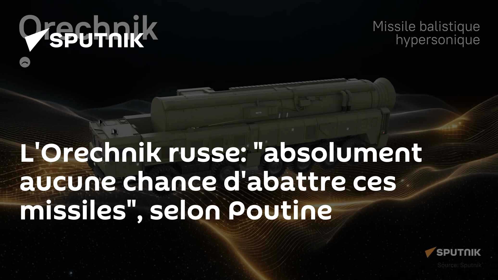 L'Orechnik russe: "absolument aucune chance d'abattre ces missiles ...