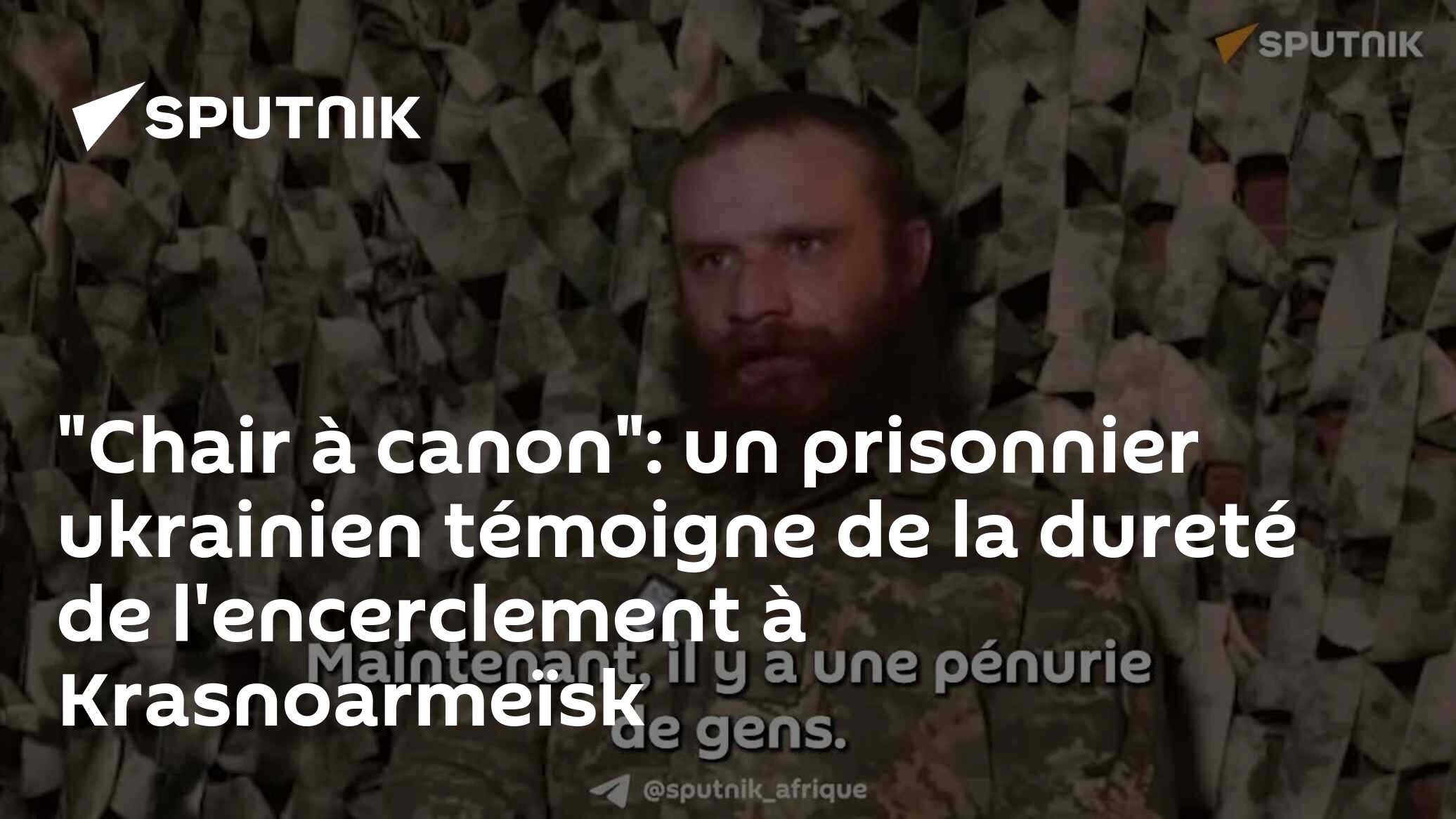"Chair à canon": un prisonnier ukrainien témoigne de la dureté de l ...