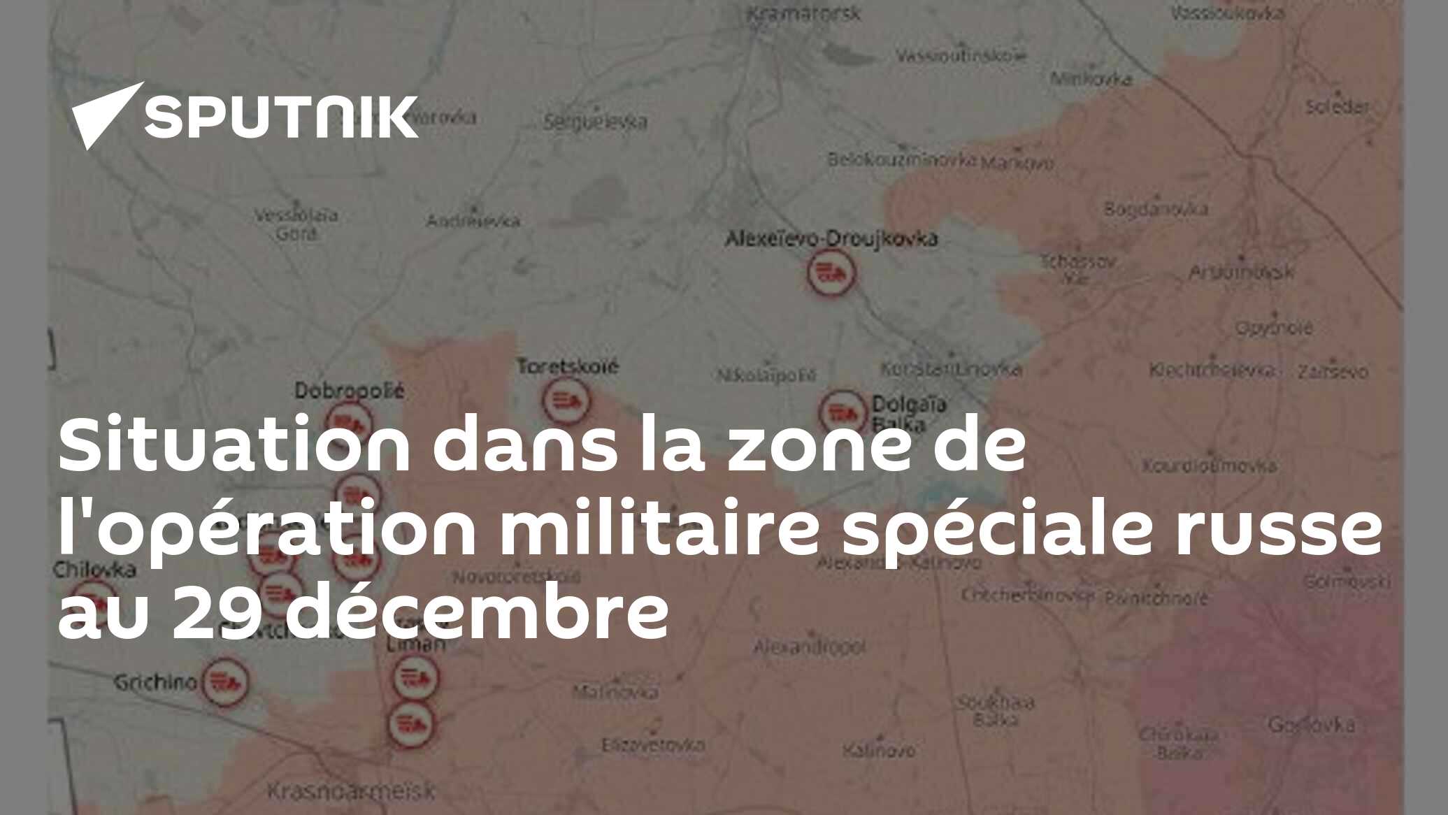 Situation dans la zone de l'opération militaire spéciale russe au 29 ...