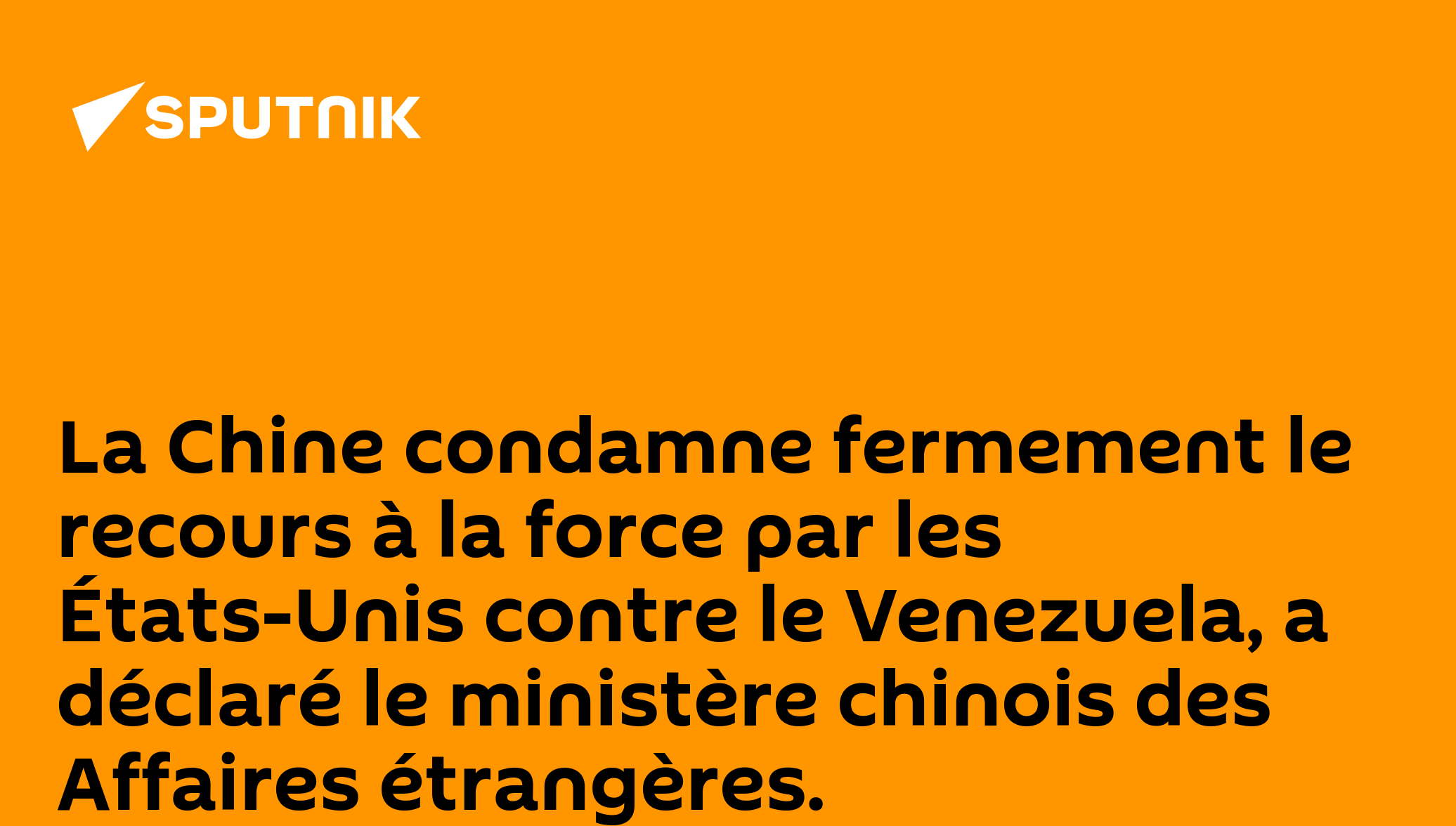 La Chine condamne fermement le recours à la force par les États-Unis ...