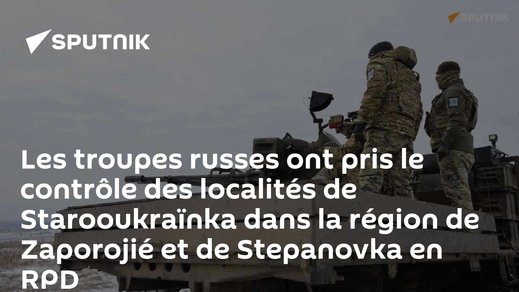 Les troupes russes ont pris le contrôle des localités de Starooukraïnka ...